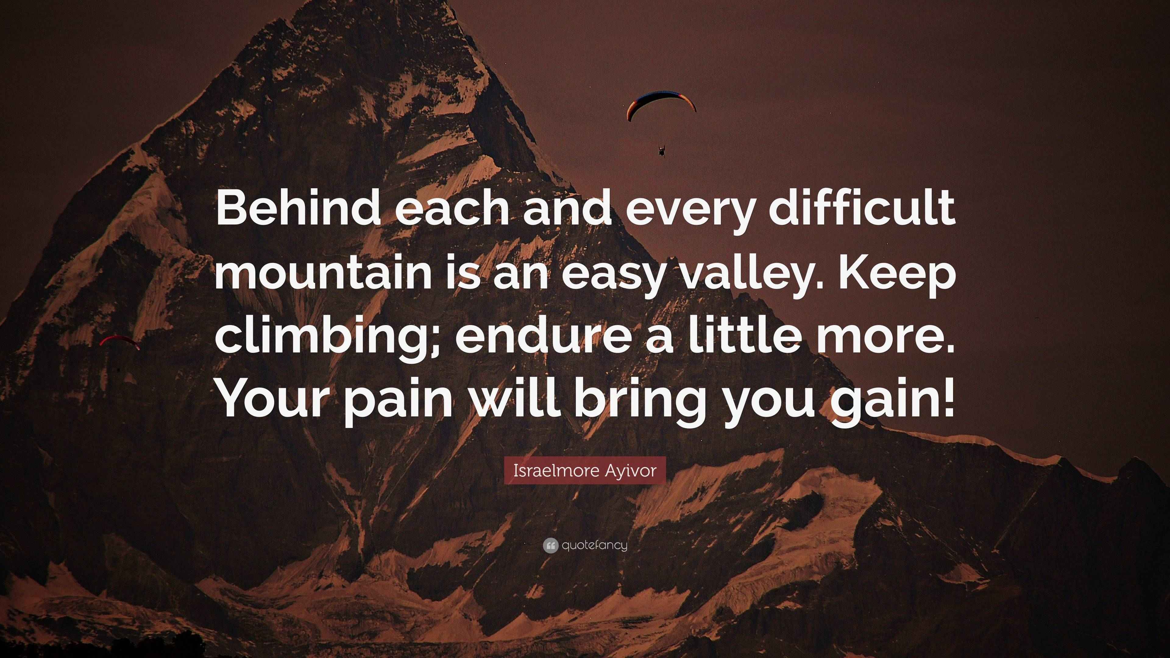 Israelmore Ayivor Quote: “Behind each and every difficult mountain is ...