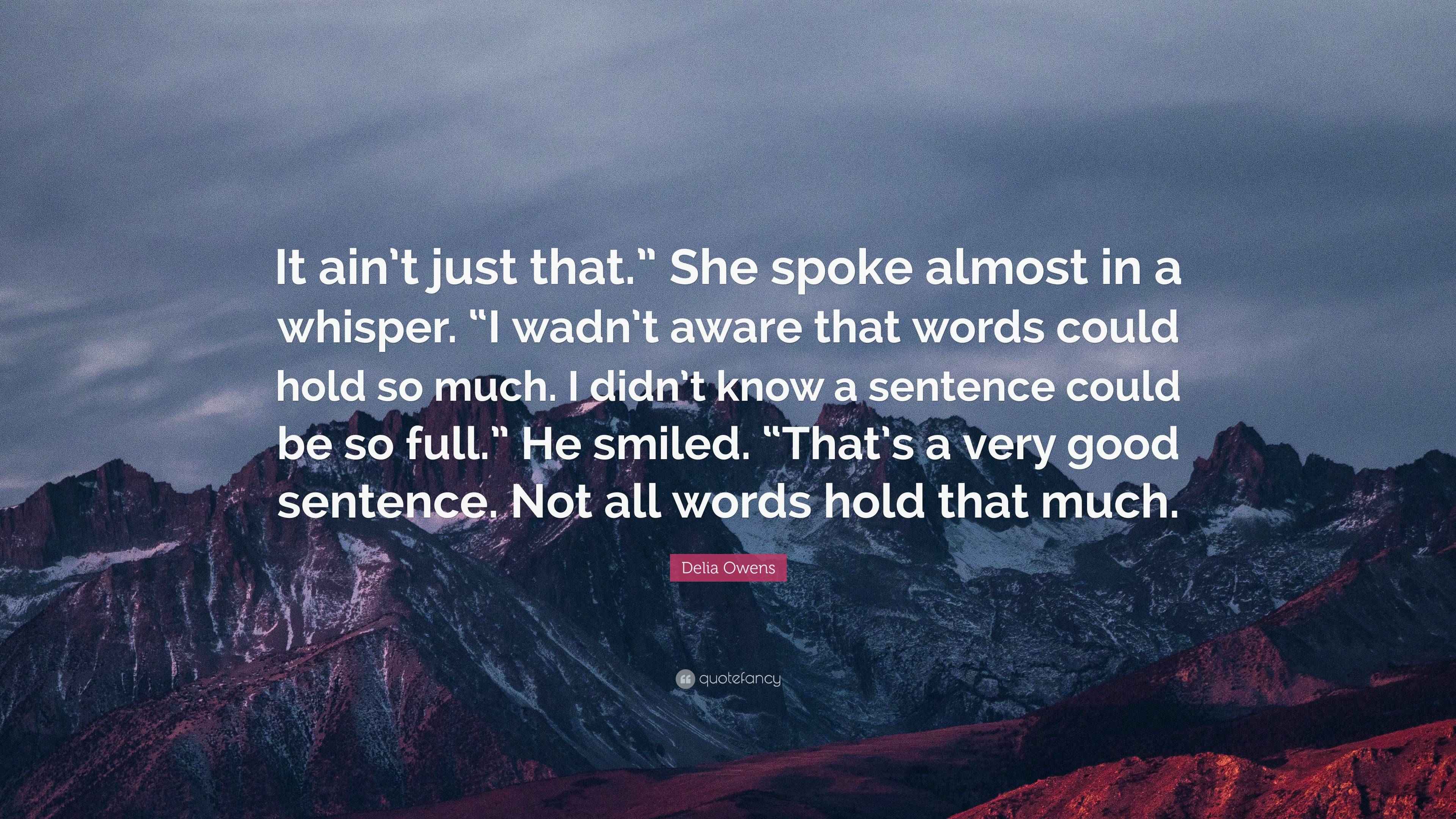 Delia Owens Quote: “It ain’t just that.” She spoke almost in a whisper ...