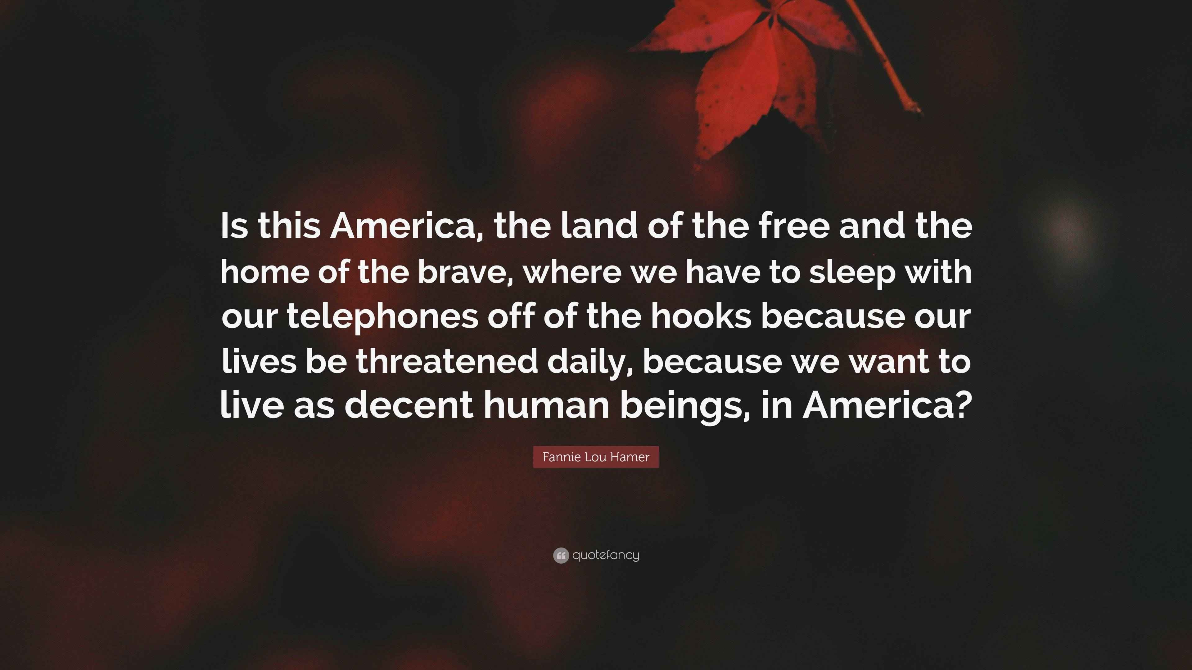 Fannie Lou Hamer Quote: “Is this America, the land of the free and the ...
