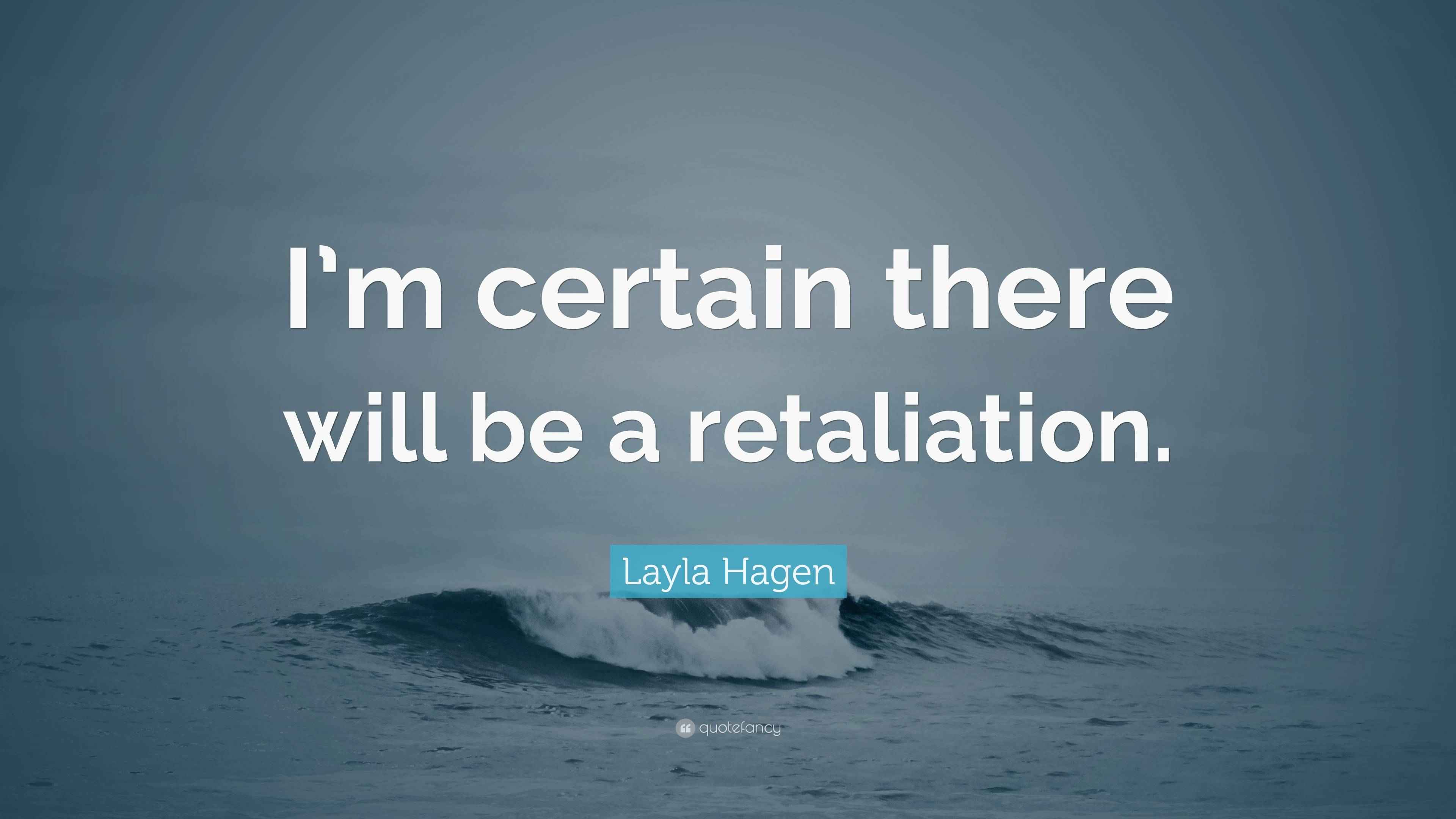 Layla Hagen Quote: “I’m certain there will be a retaliation.”