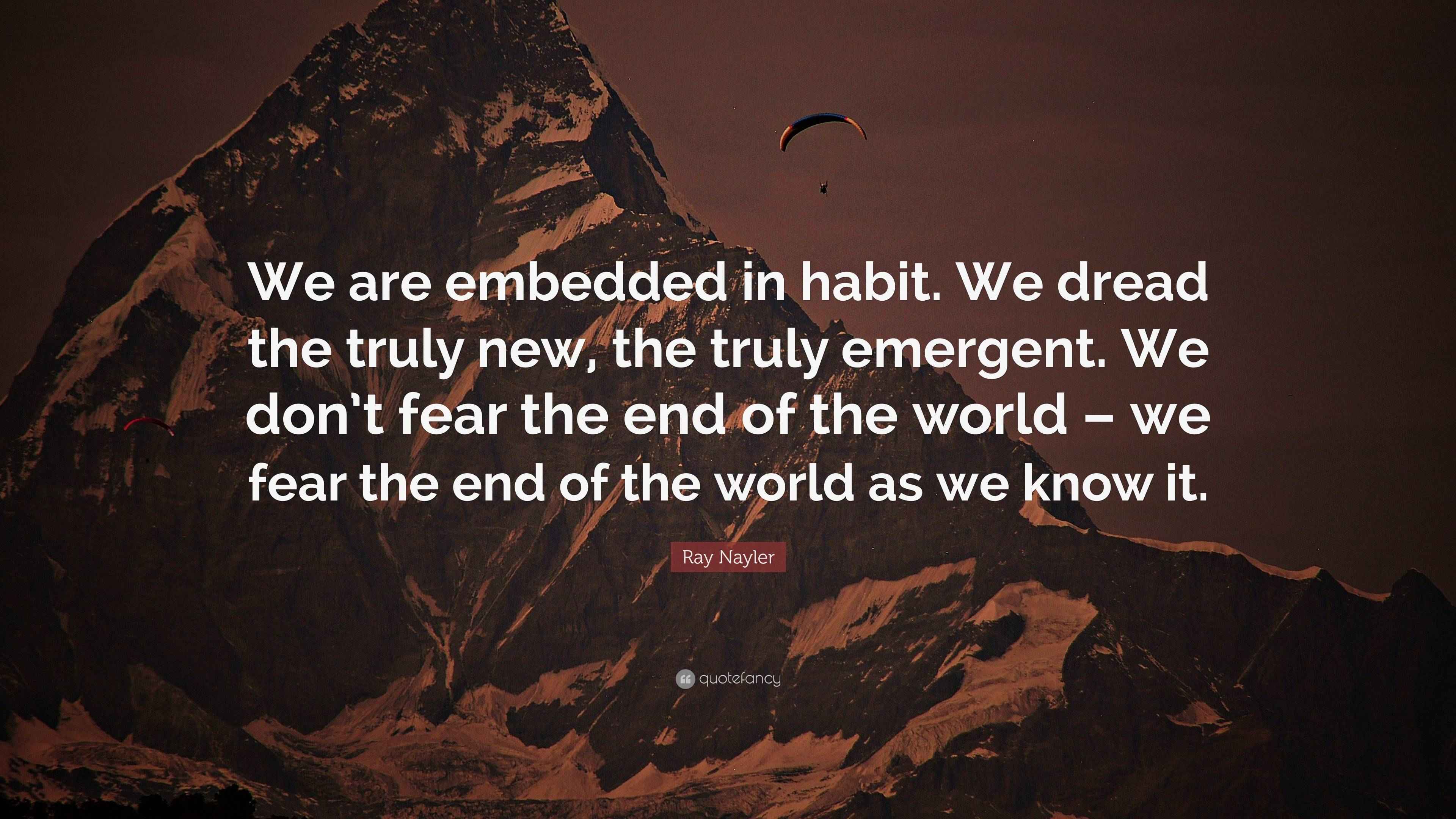 Ray Nayler Quote: “We are embedded in habit. We dread the truly new ...