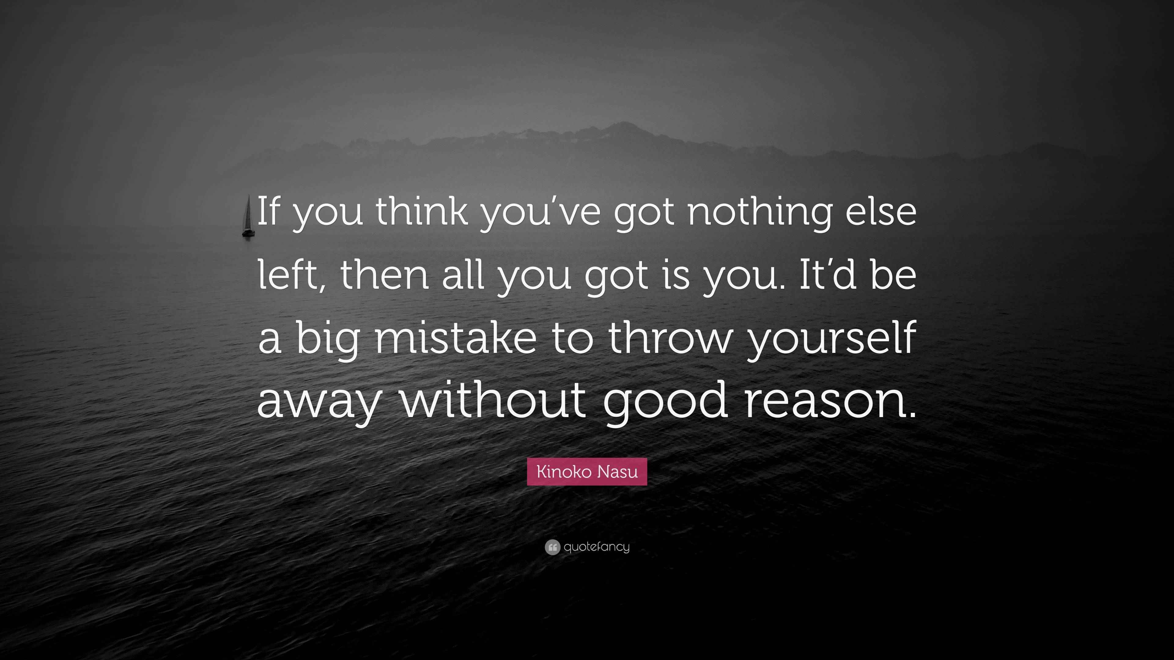Kinoko Nasu Quote: “If you think you’ve got nothing else left, then all ...