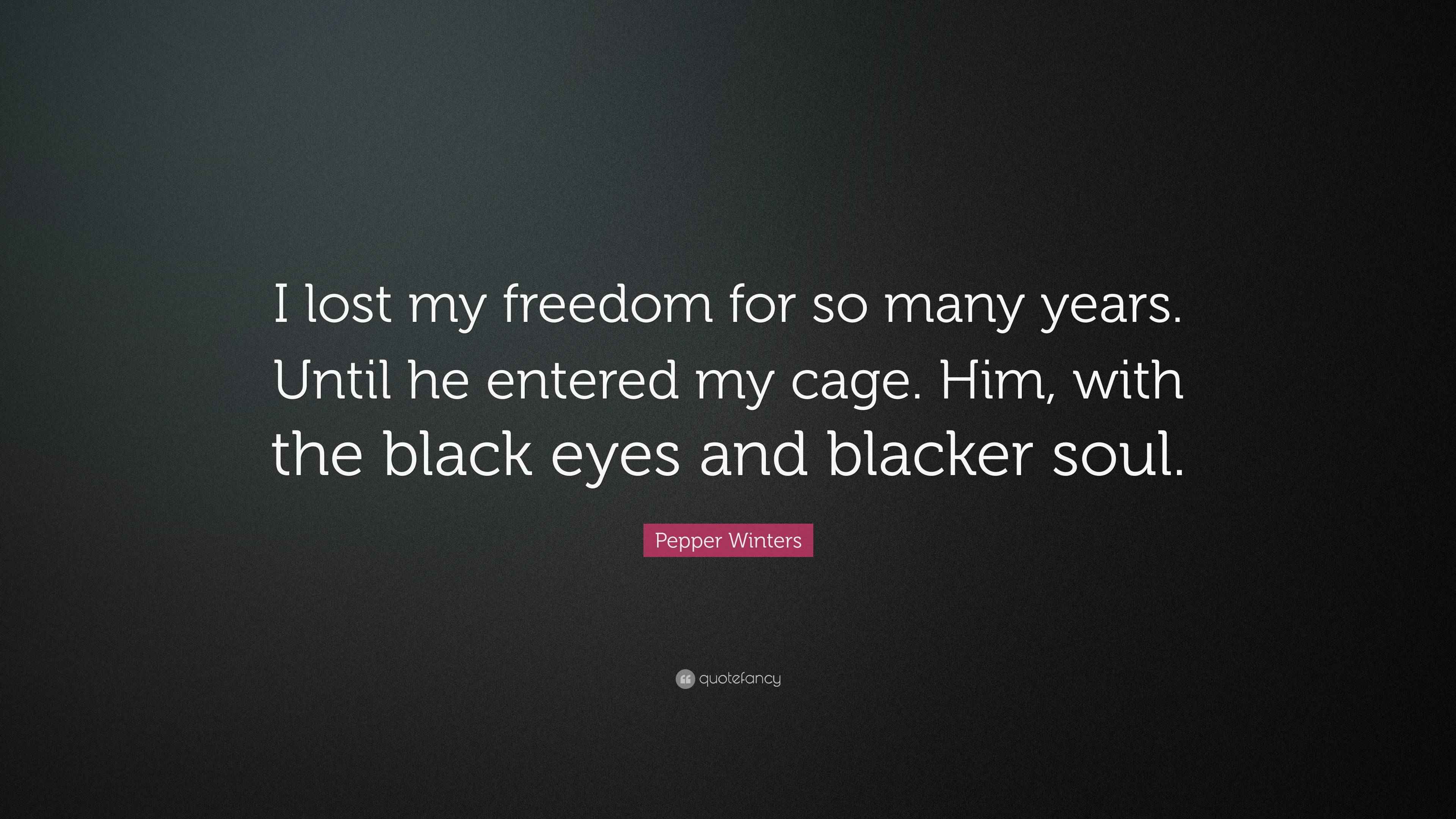 Pepper Winters Quote: “I lost my freedom for so many years. Until he ...