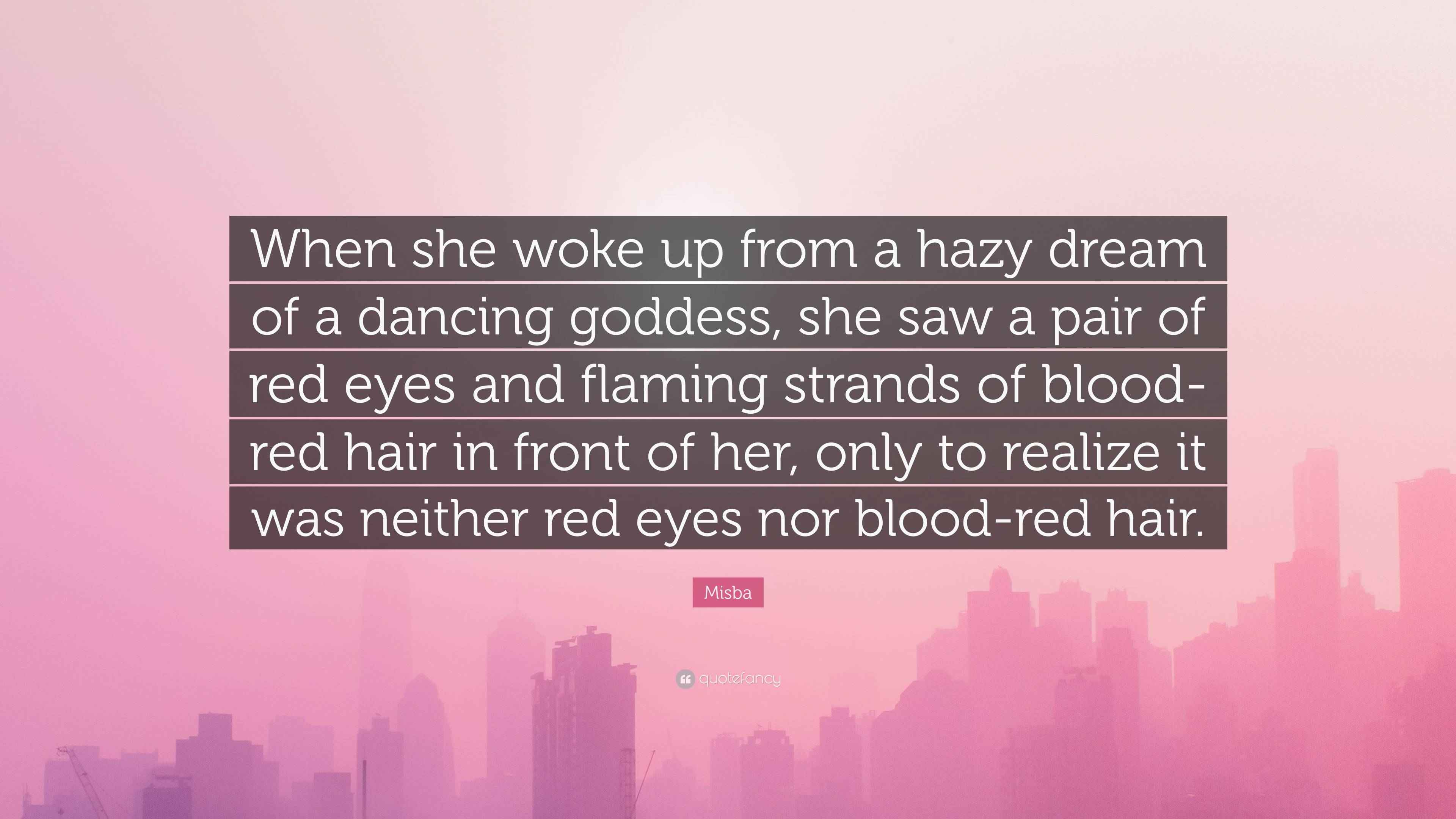 Misba Quote: “When she woke up from a hazy dream of a dancing goddess ...