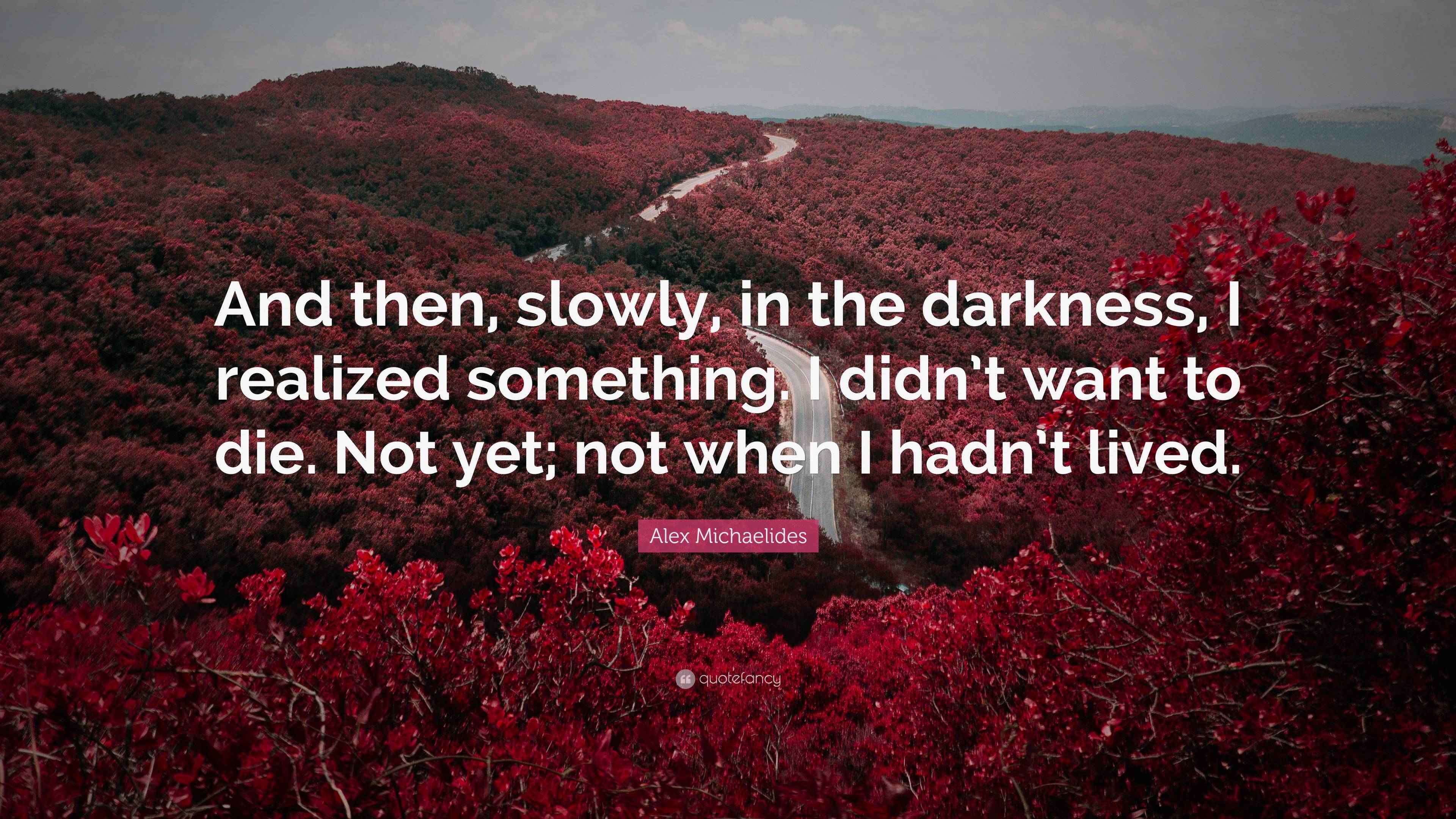Alex Michaelides Quote: “And then, slowly, in the darkness, I realized ...