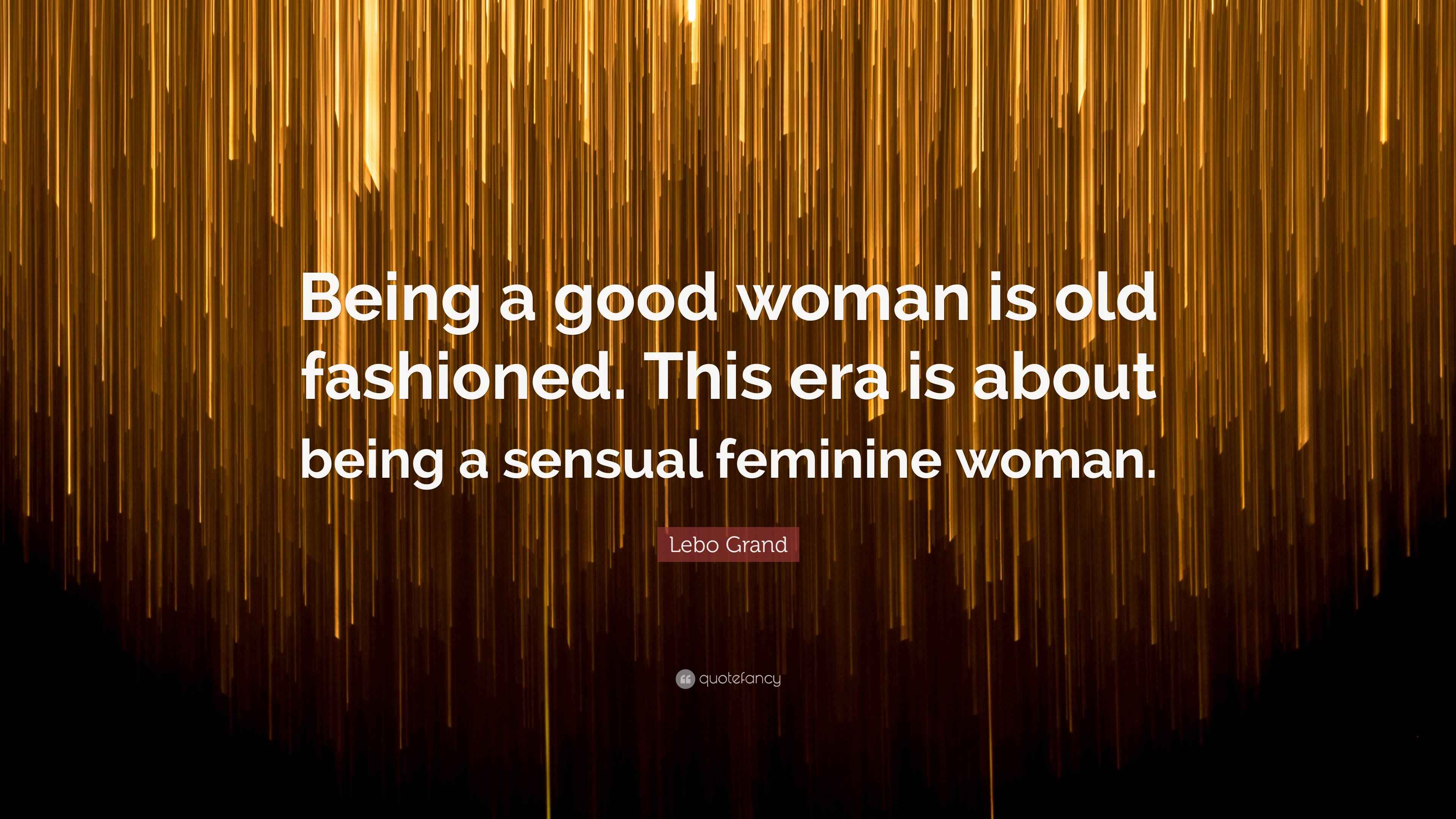 Lebo Grand Quote: “Being a good woman is old fashioned. This era is ...
