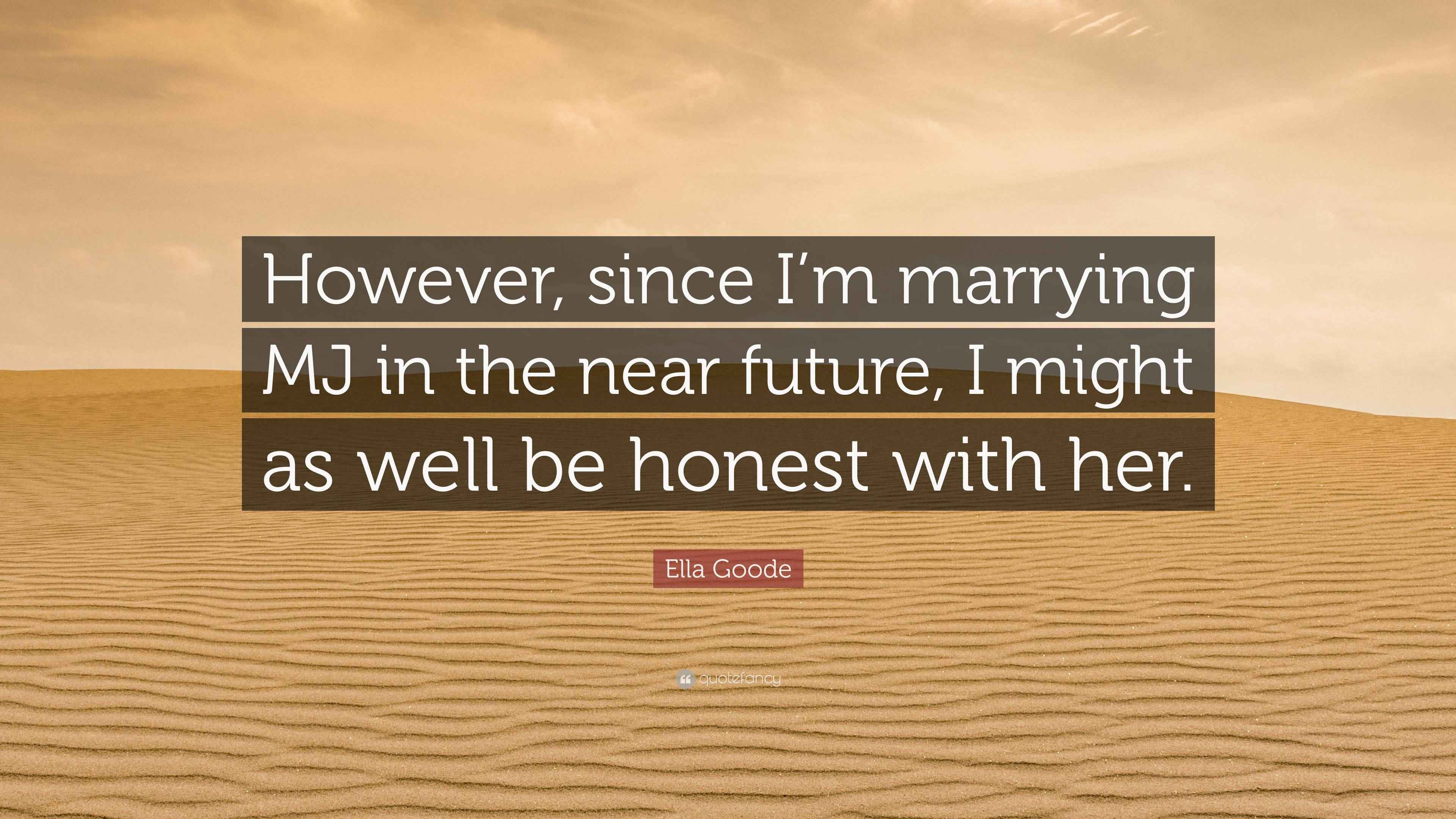 Ella Goode Quote: “However, since I’m marrying MJ in the near future, I ...