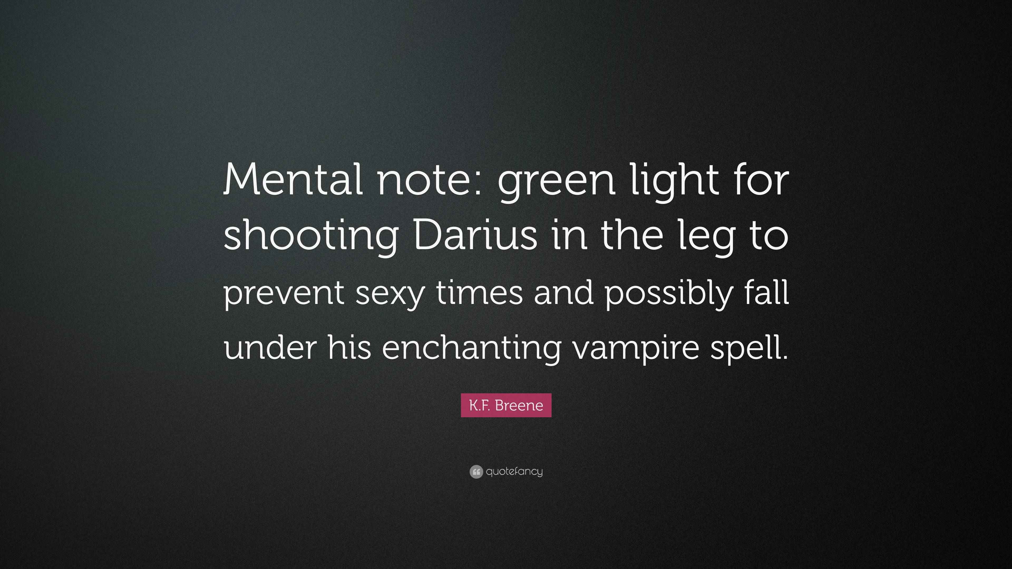 K.F. Breene Quote: “Mental note: green light for shooting Darius in the leg to prevent sexy ...