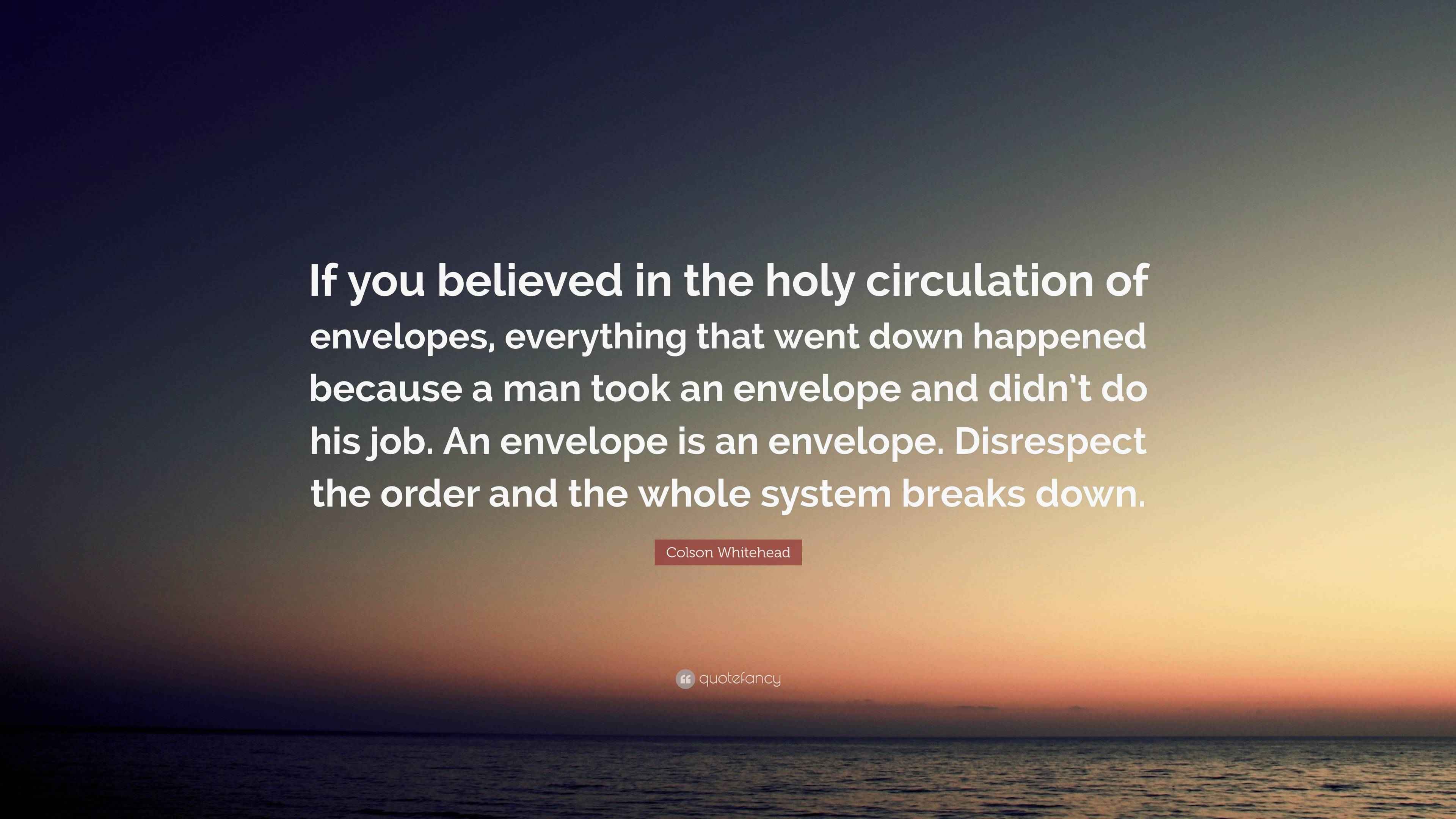 Colson Whitehead Quote: “If you believed in the holy circulation of ...