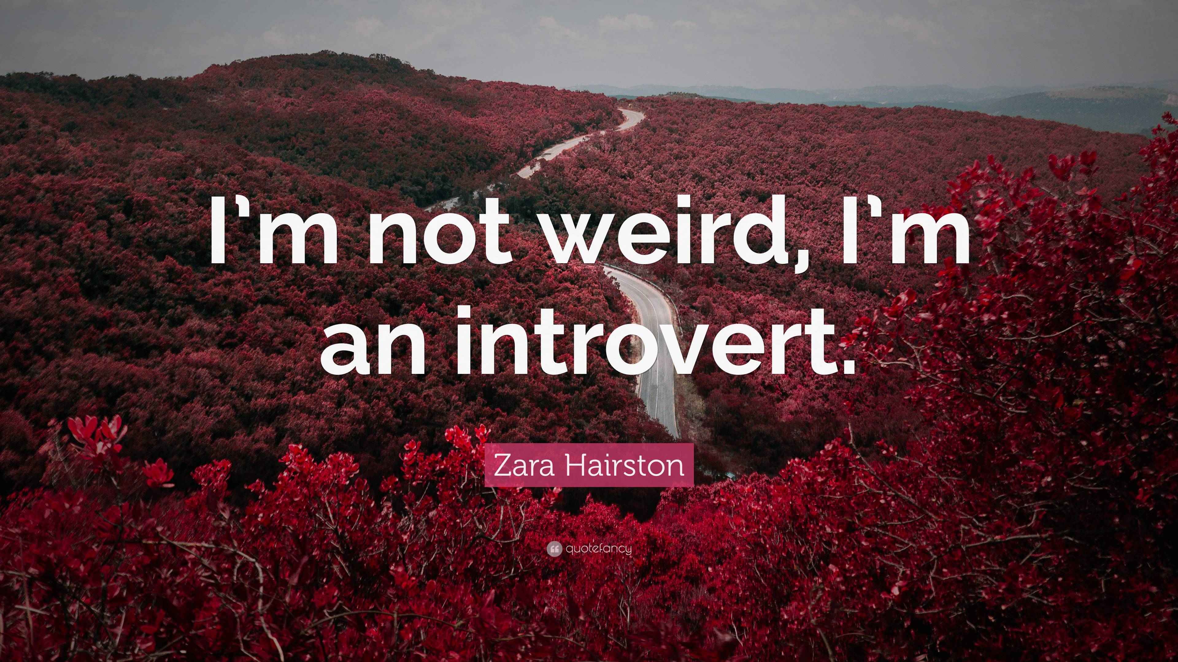 Zara Hairston Quote: “I’m not weird, I’m an introvert.”