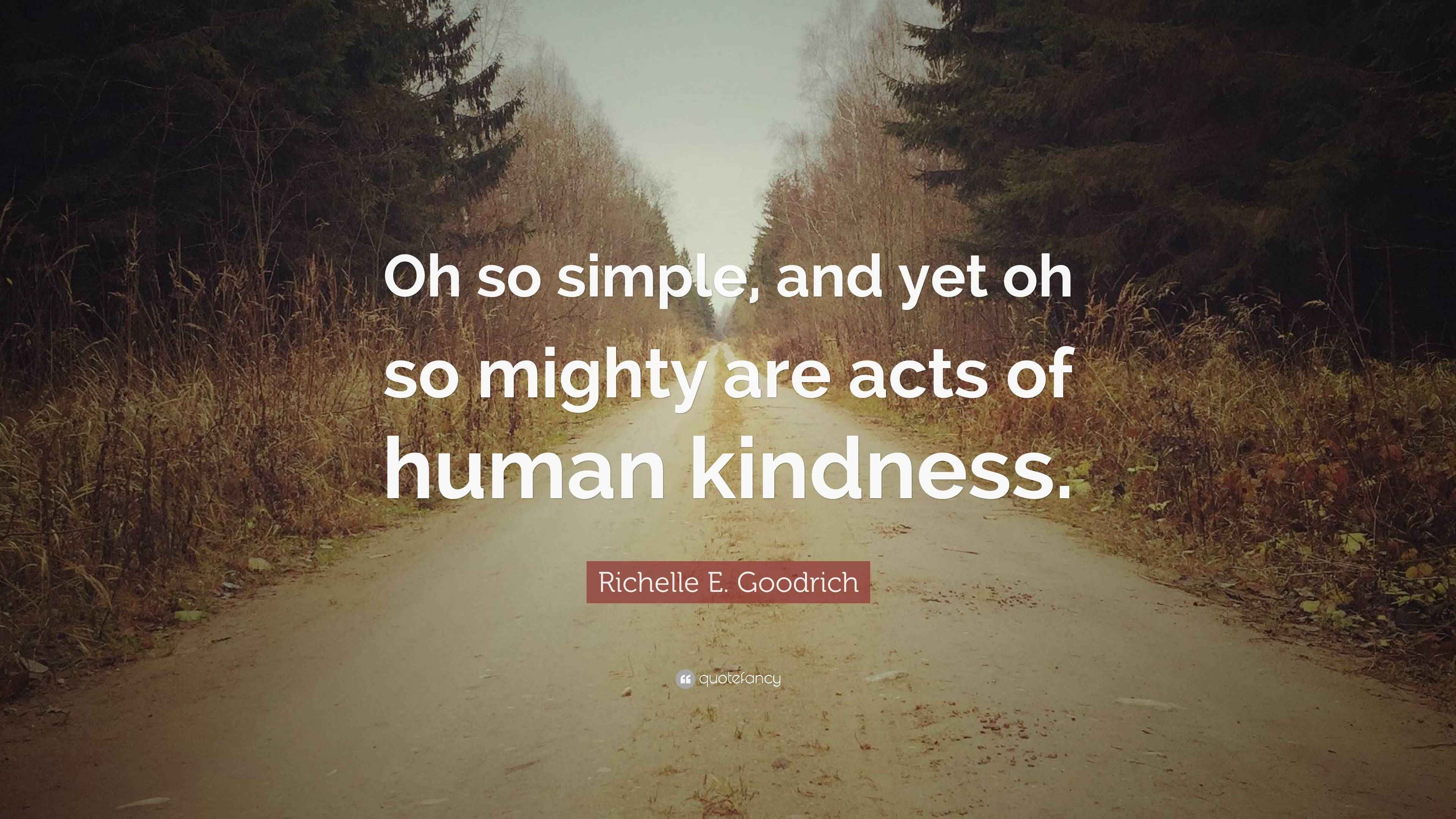 Richelle E. Goodrich Quote: “Oh so simple, and yet oh so mighty are ...