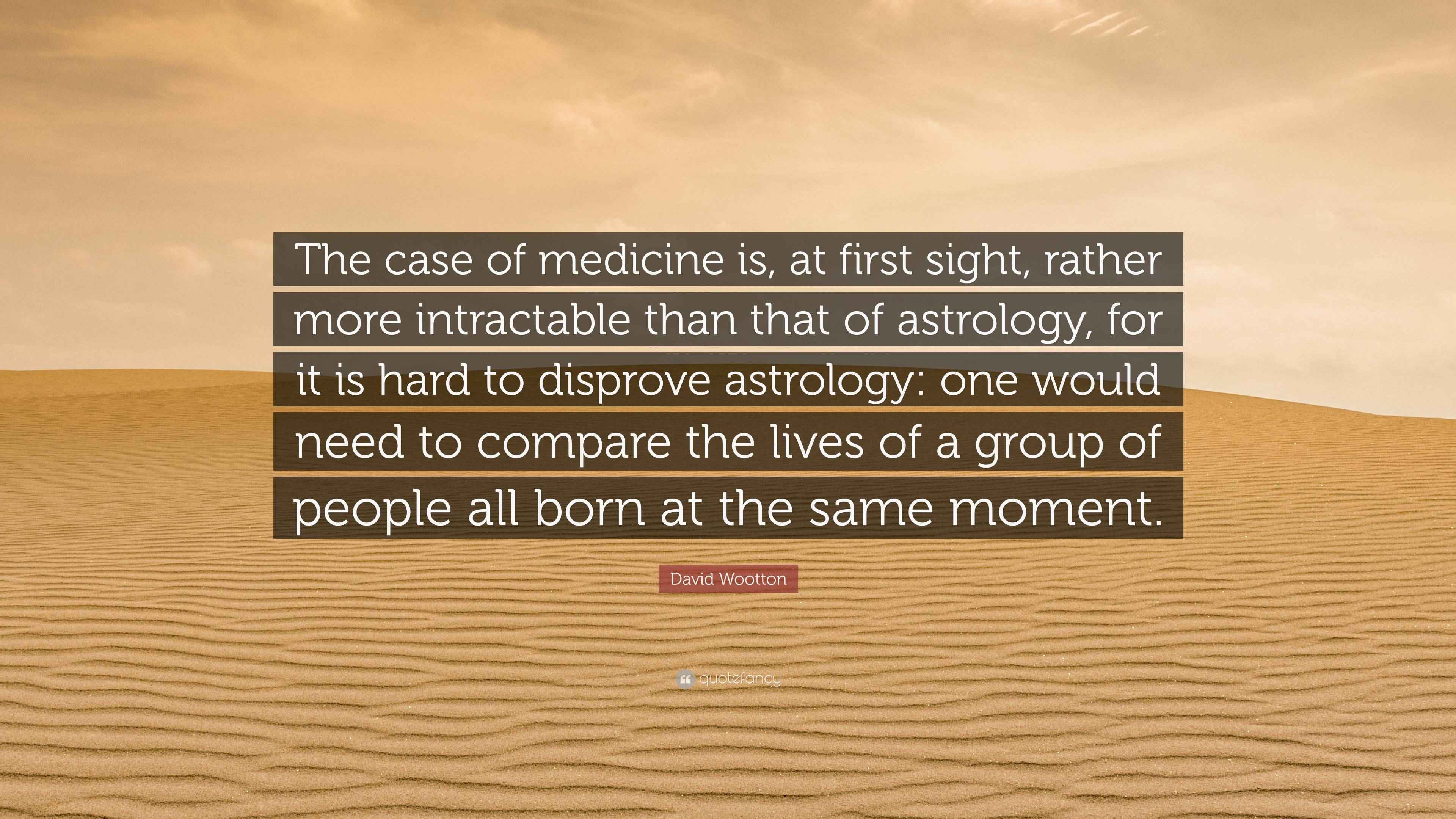 David Wootton Quote: “The case of medicine is, at first sight, rather ...