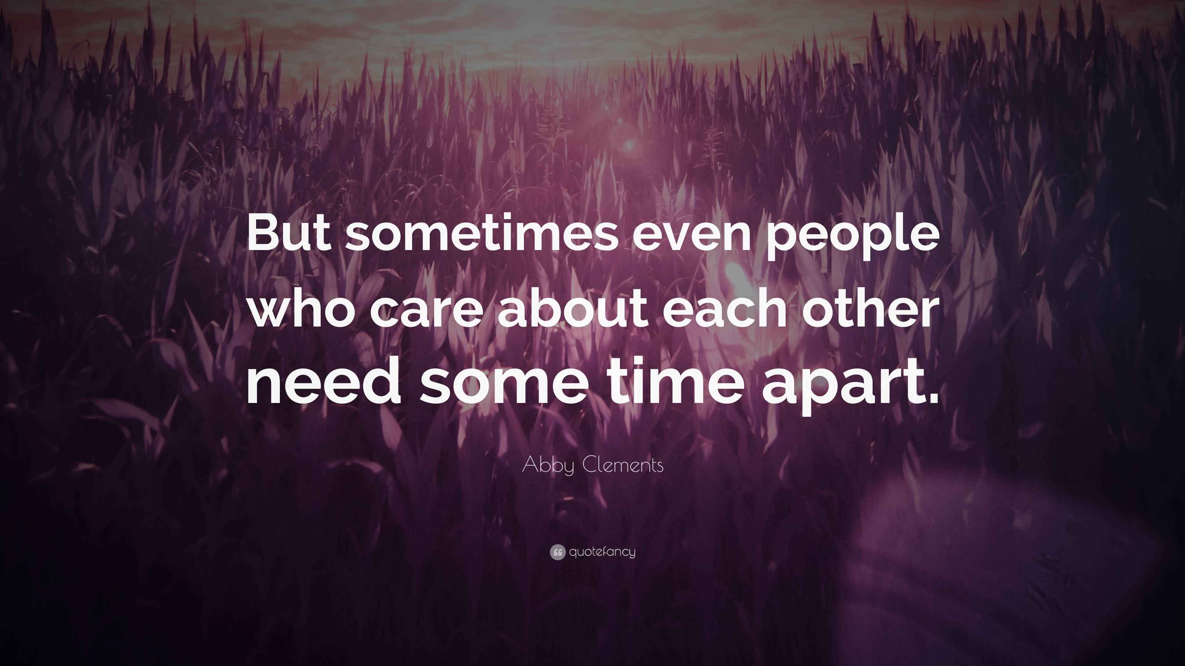 Abby Clements Quote: “But sometimes even people who care about each ...