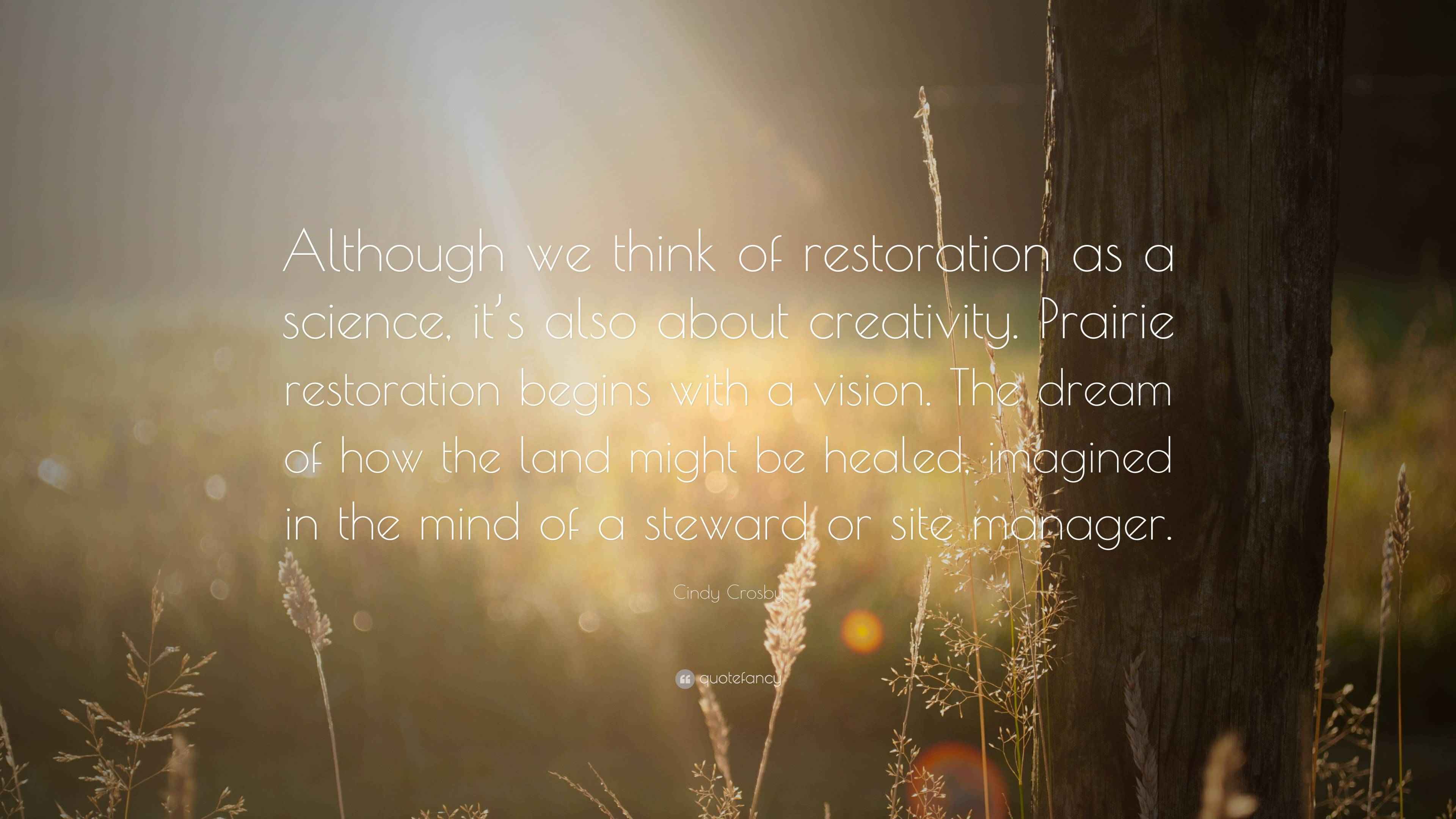 Cindy Crosby Quote: “Although we think of restoration as a science, it ...