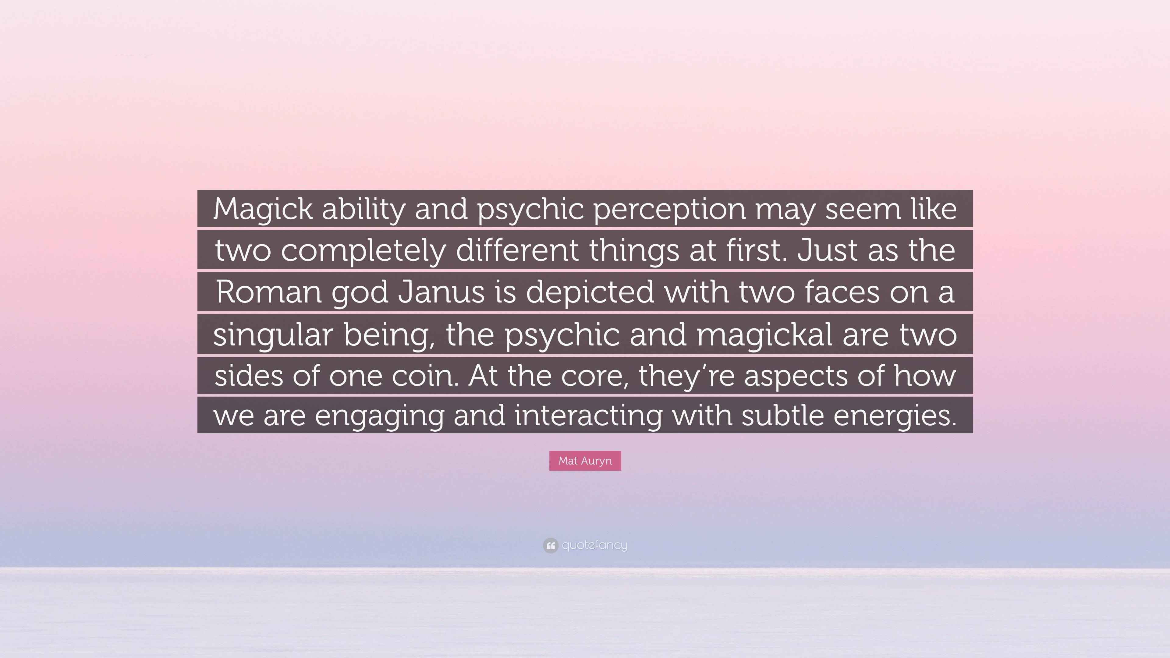Mat Auryn Quote: “Magick ability and psychic perception may seem like ...