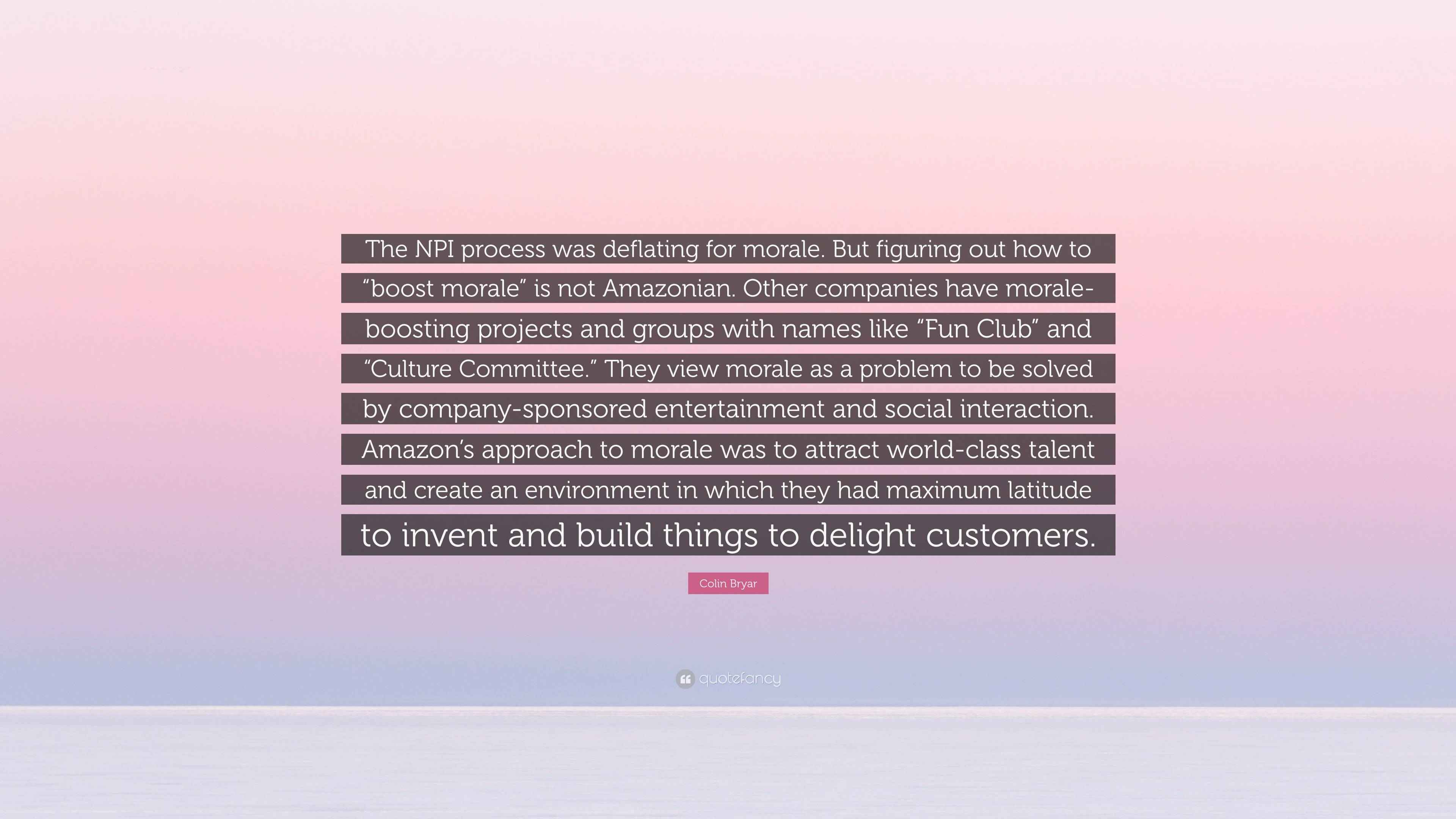 Colin Bryar Quote: “The NPI process was deflating for morale. But ...