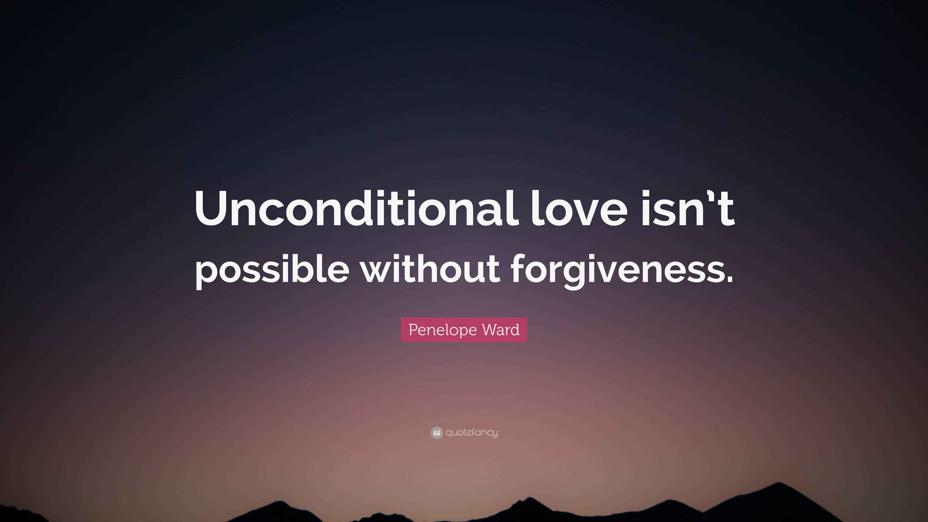 Penelope Ward Quote: “Unconditional love isn’t possible without ...