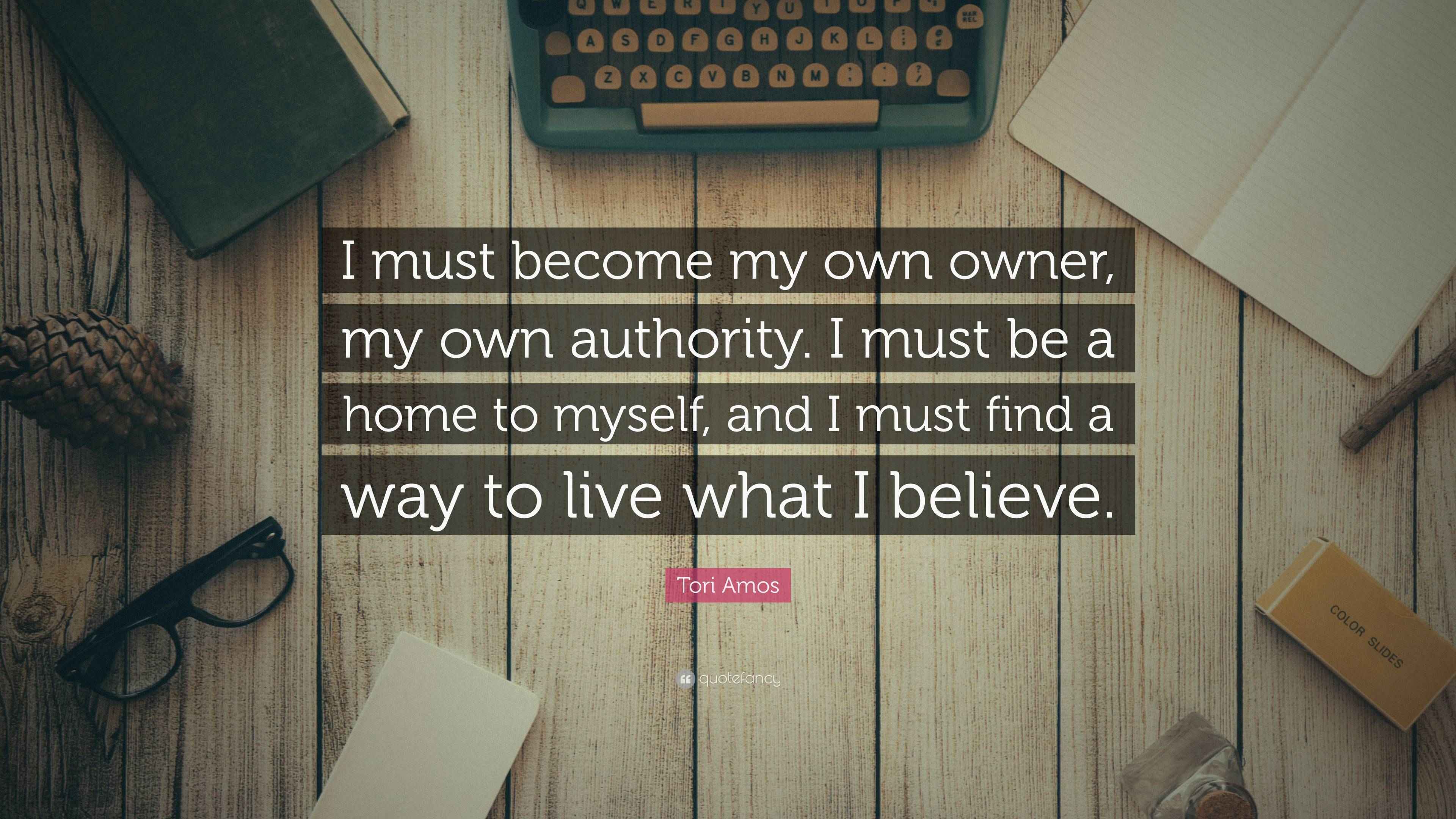 Tori Amos Quote: “I must become my own owner, my own authority. I must ...