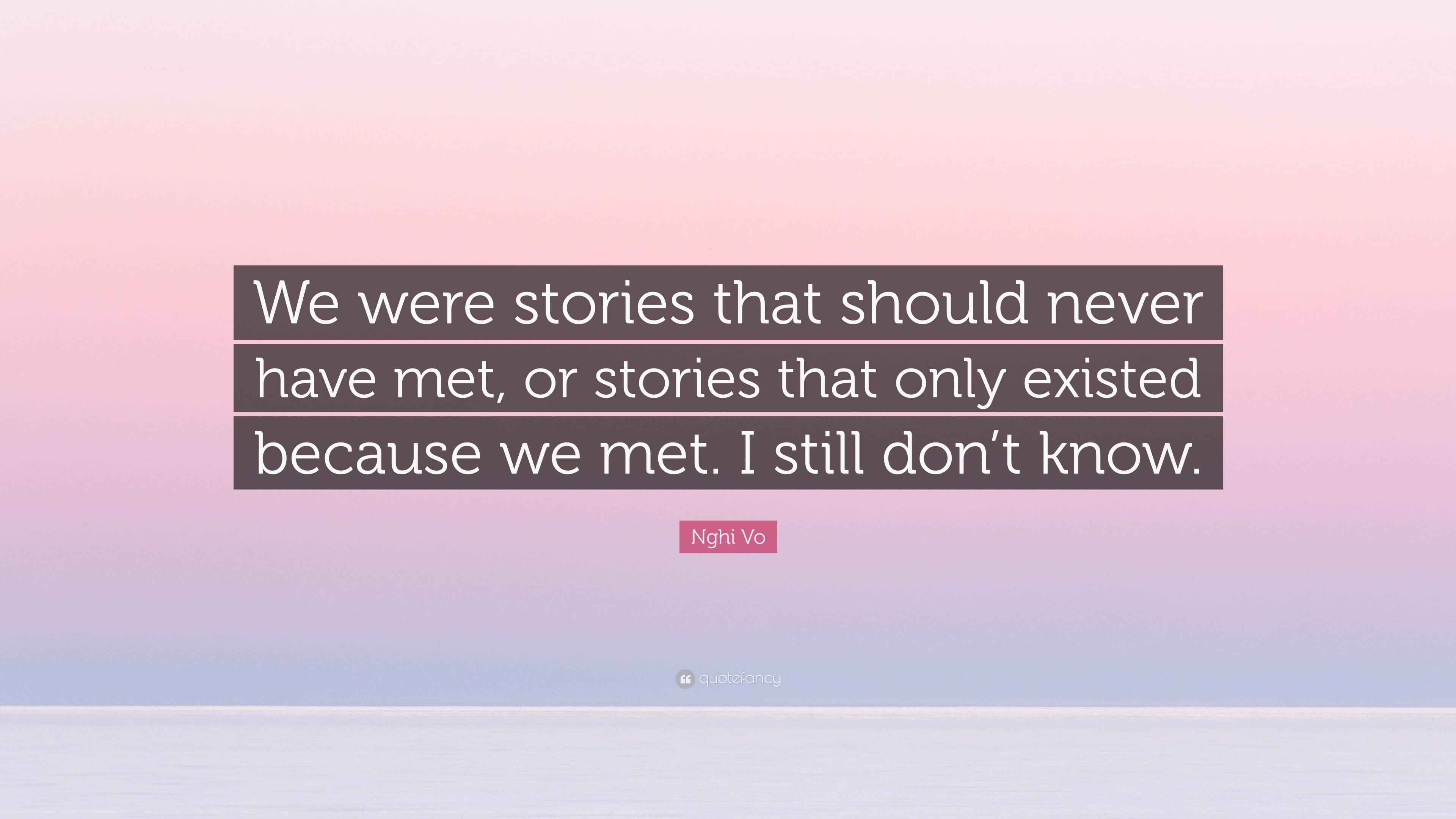 Nghi Vo Quote: “We were stories that should never have met, or stories ...
