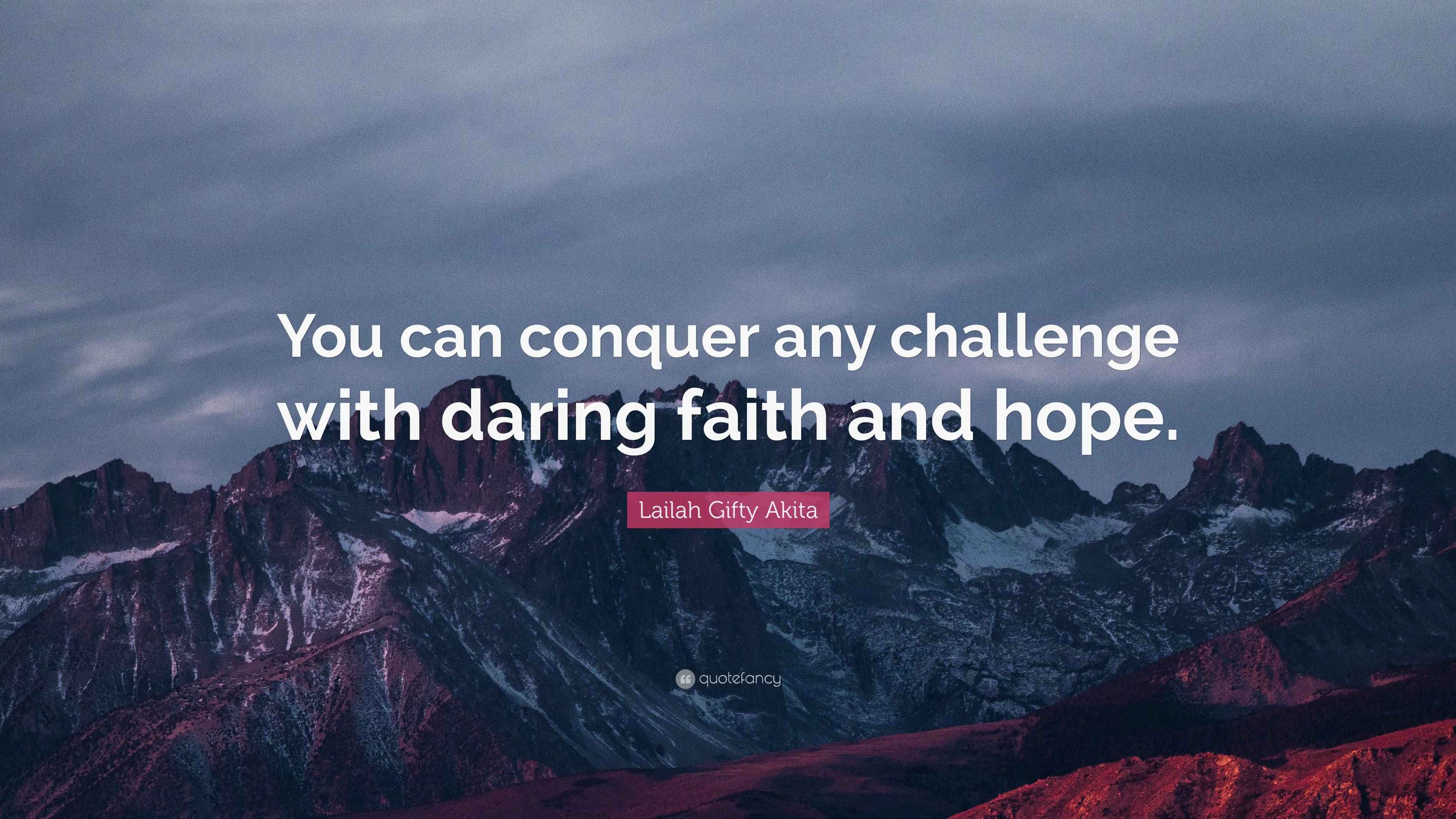 Lailah Gifty Akita Quote: “You can conquer any challenge with daring ...