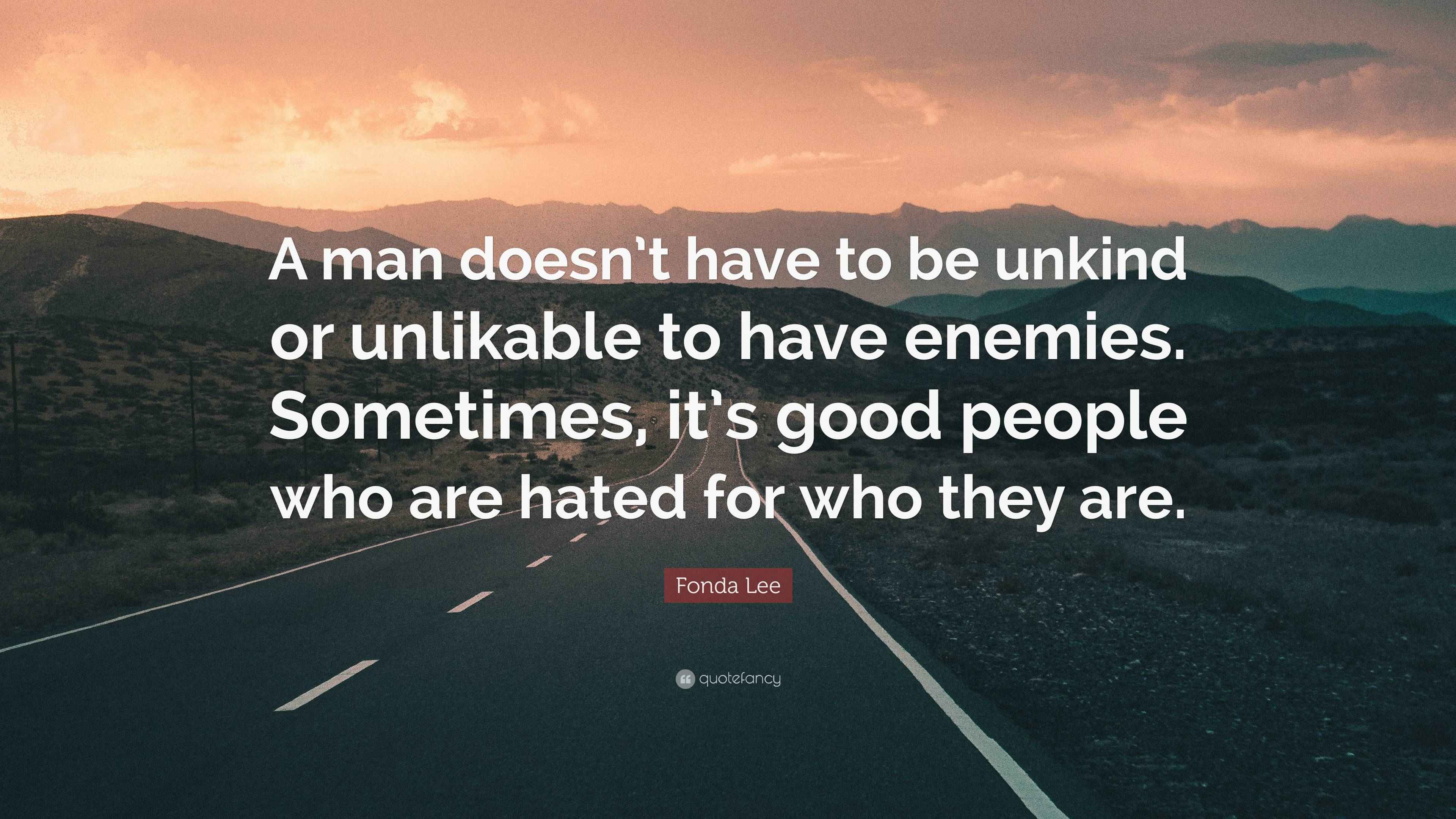 Fonda Lee Quote: “A man doesn’t have to be unkind or unlikable to have ...