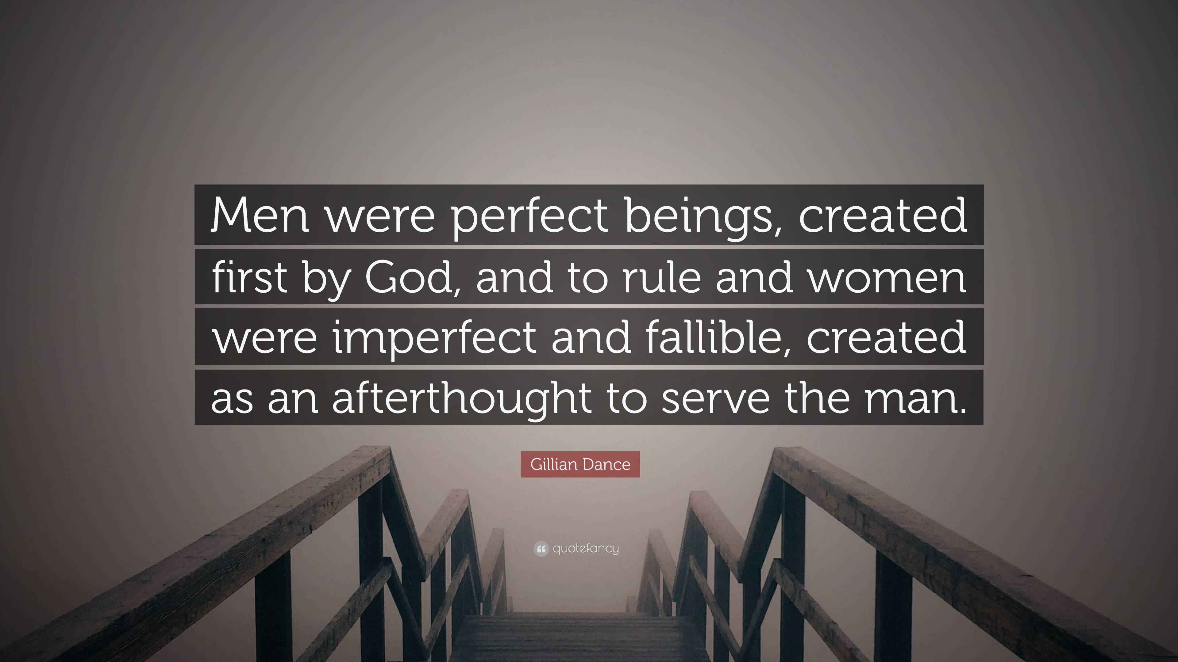 Gillian Dance Quote: “Men were perfect beings, created first by God ...