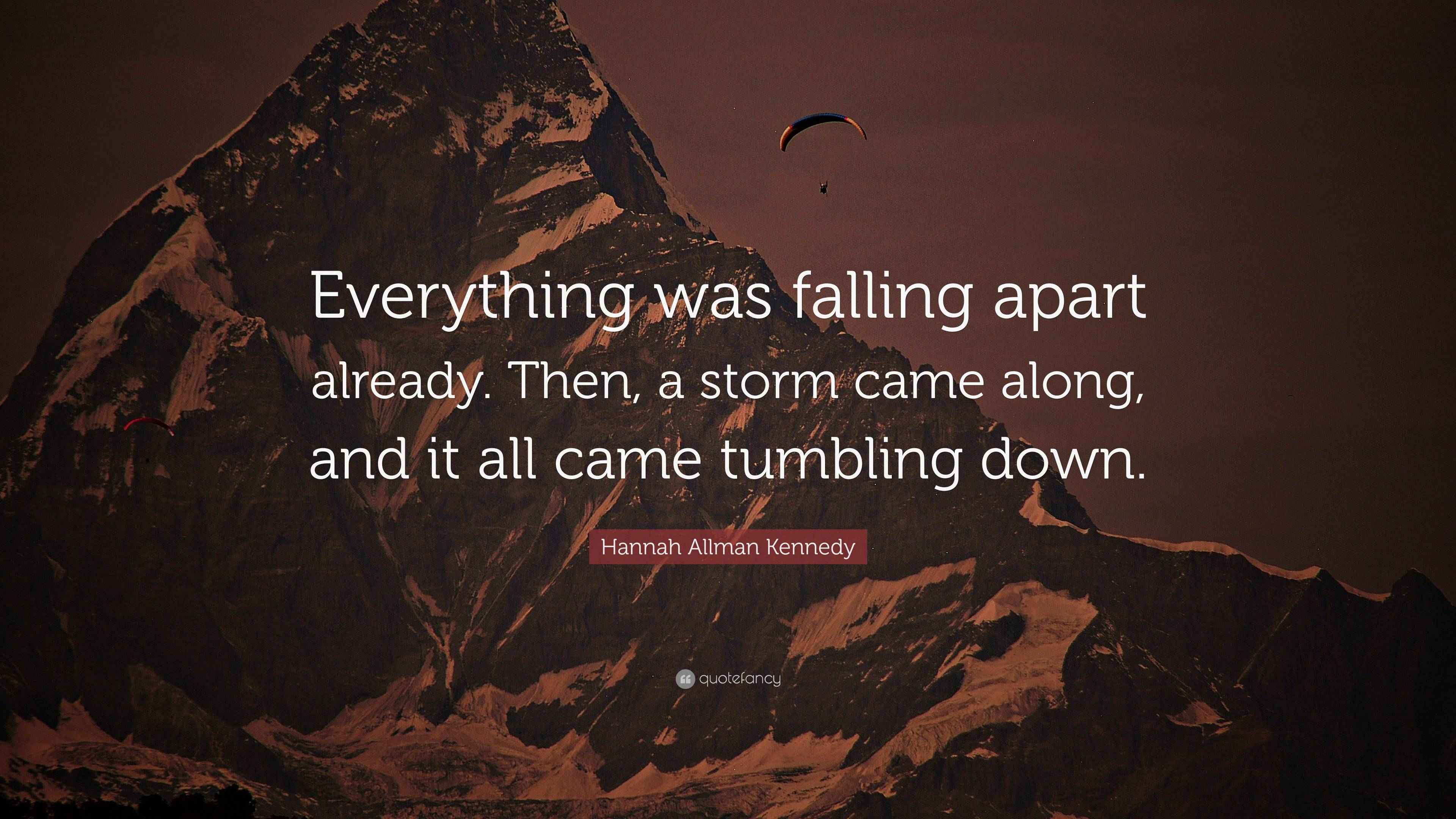 Hannah Allman Kennedy Quote: “Everything was falling apart already ...