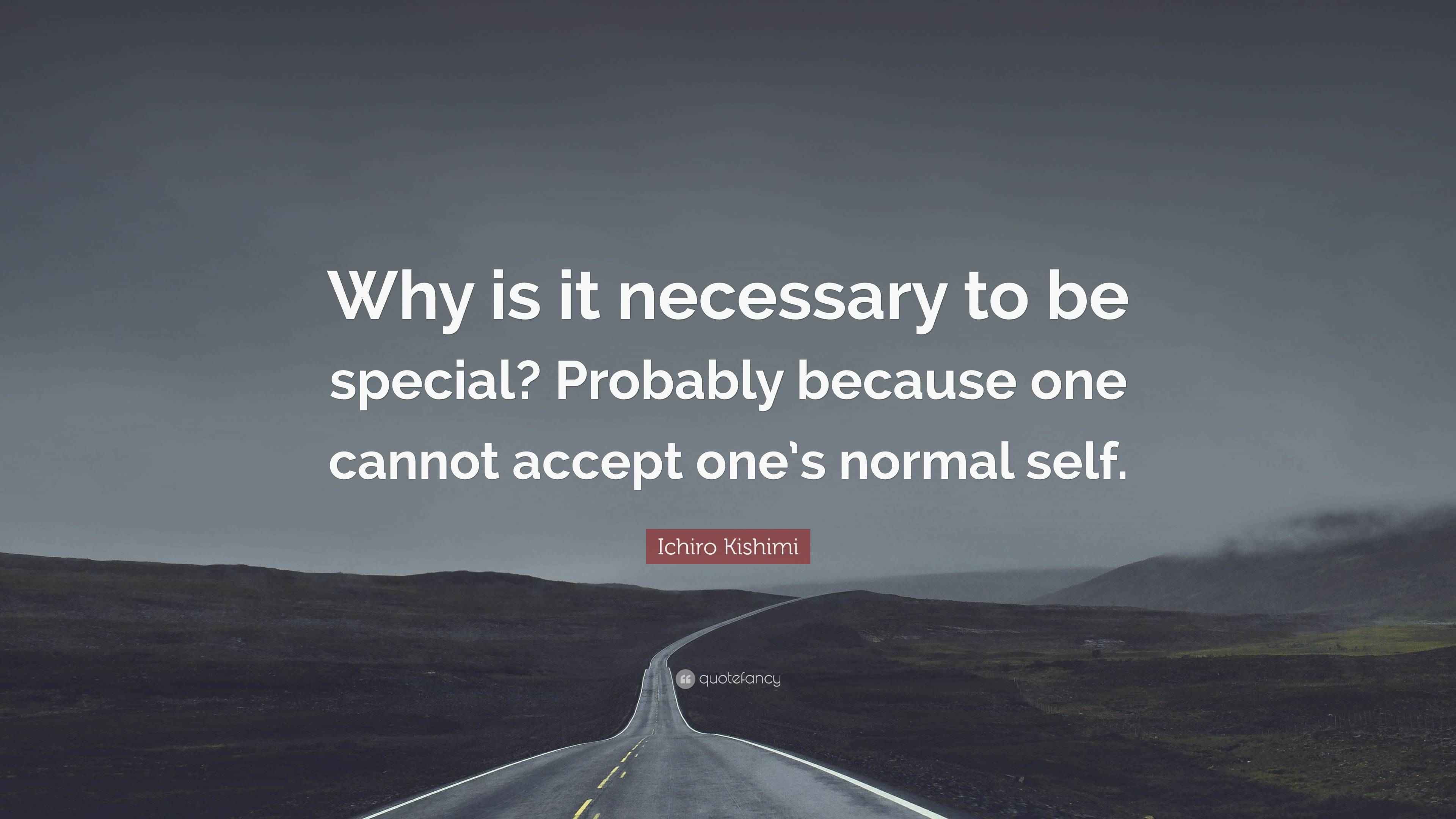Ichiro Kishimi Quote: “Why is it necessary to be special? Probably ...