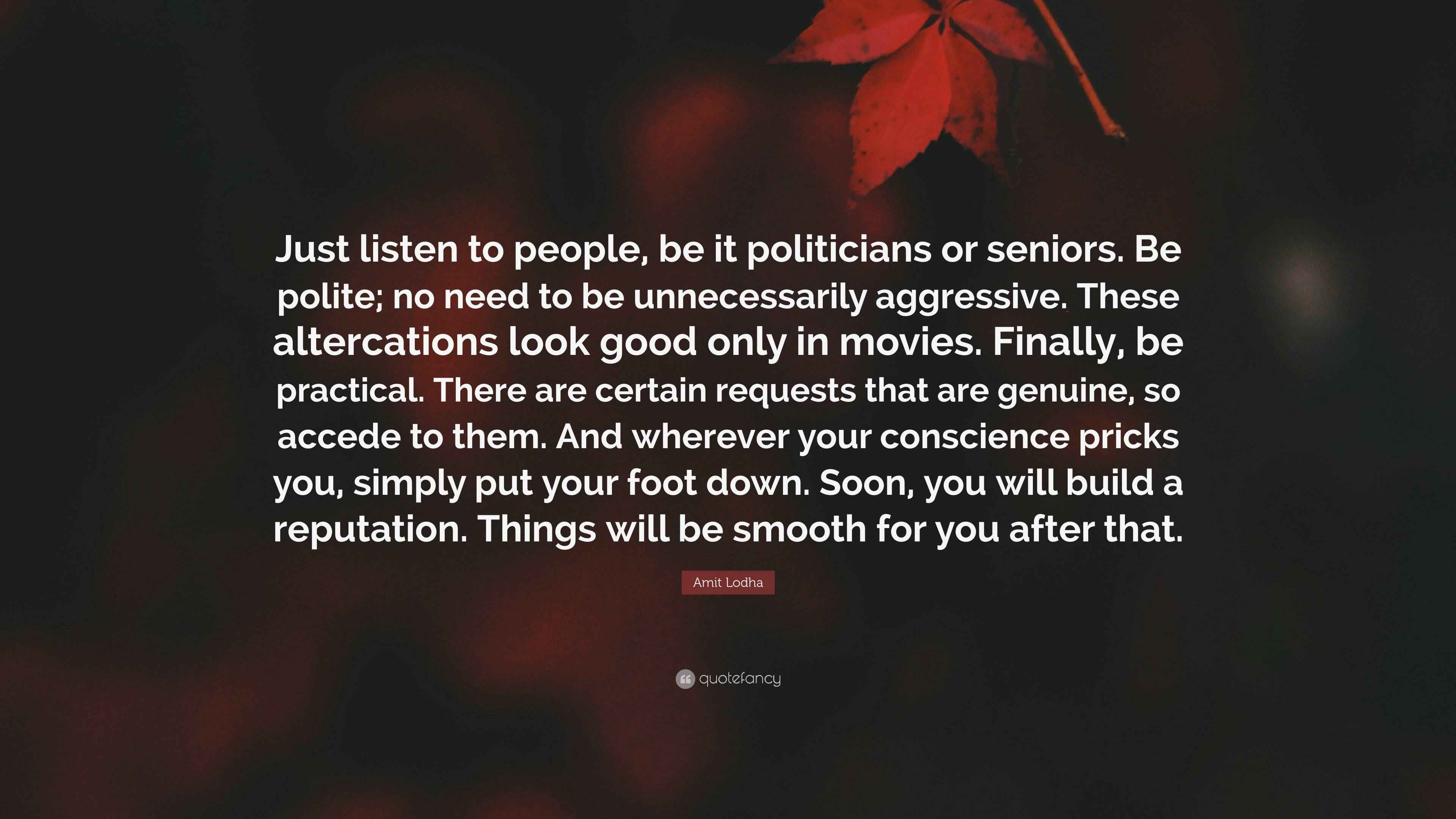 Amit Lodha Quote: “Just listen to people, be it politicians or seniors ...