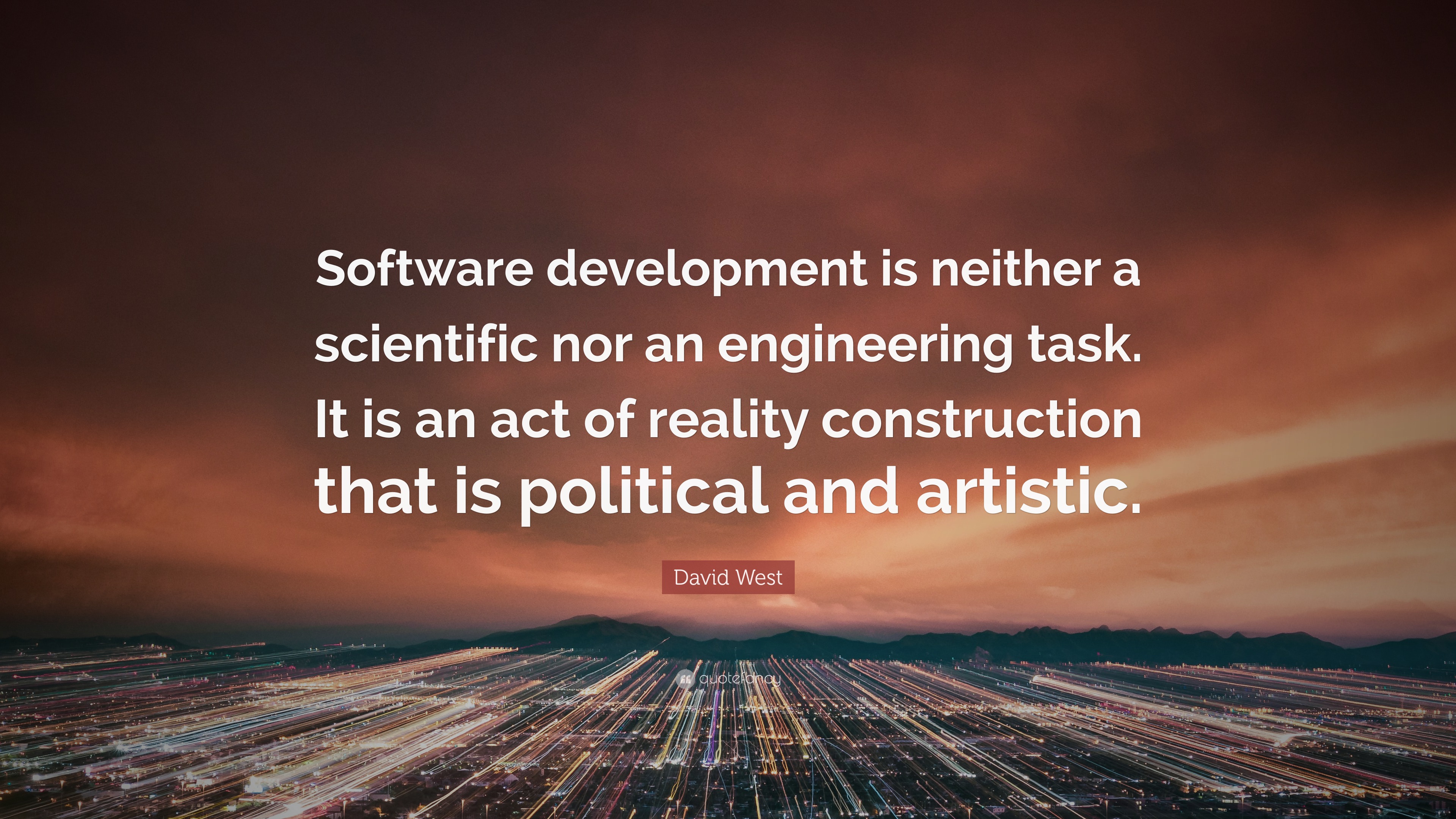 David West Quote: “Software development is neither a scientific nor an ...