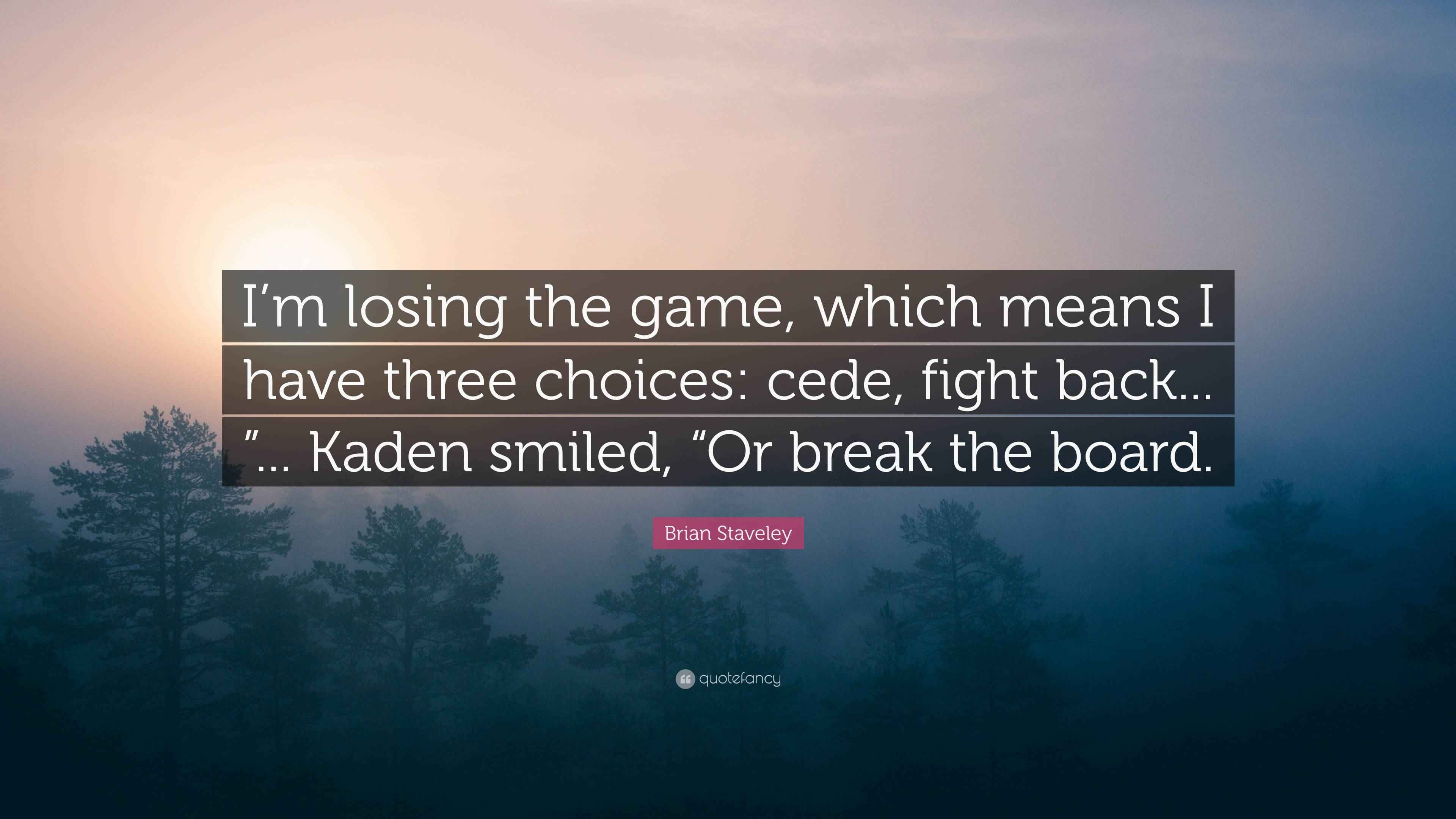 Brian Staveley Quote: “I’m losing the game, which means I have three ...