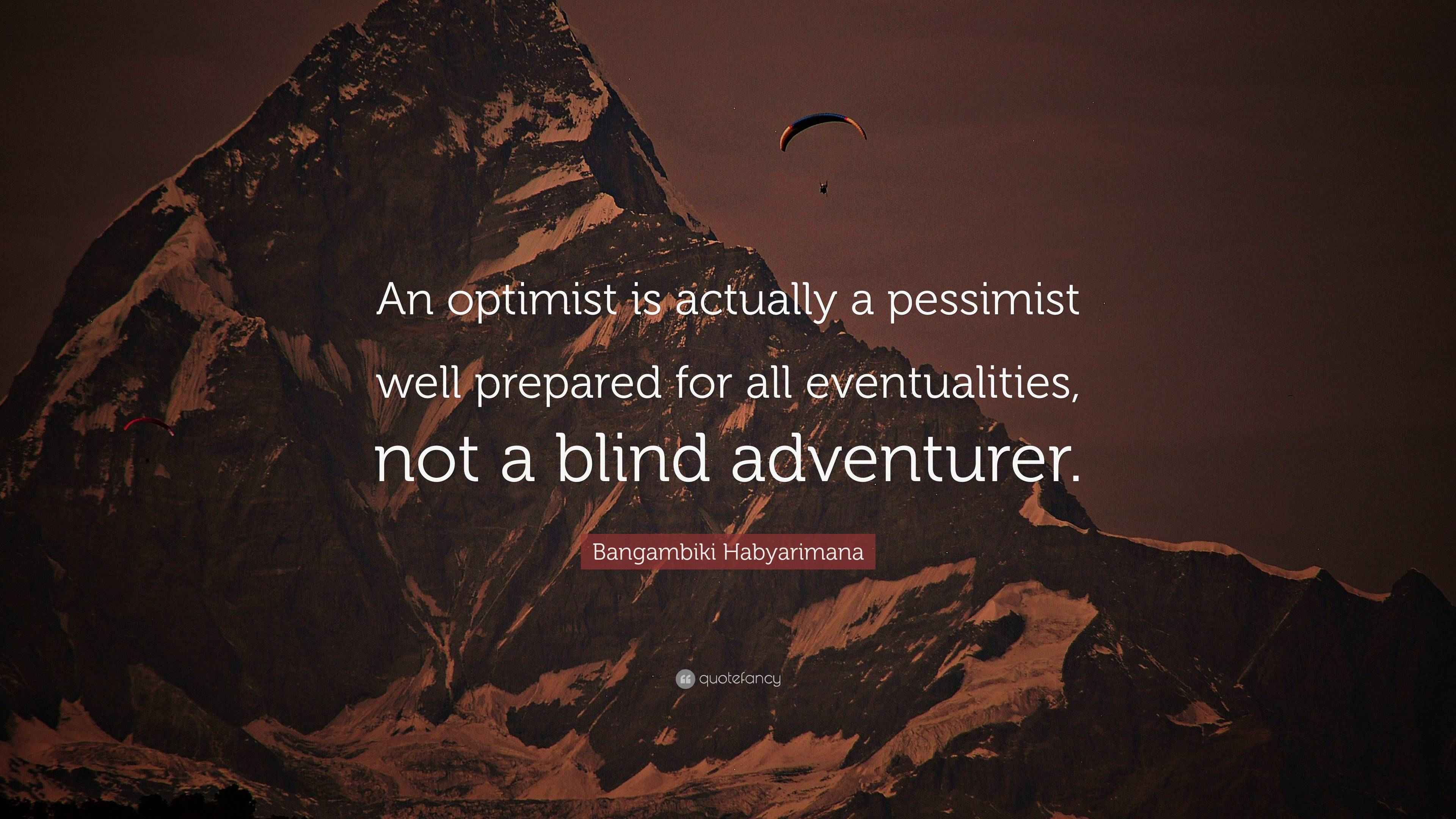 Bangambiki Habyarimana Quote: “An optimist is actually a pessimist well ...