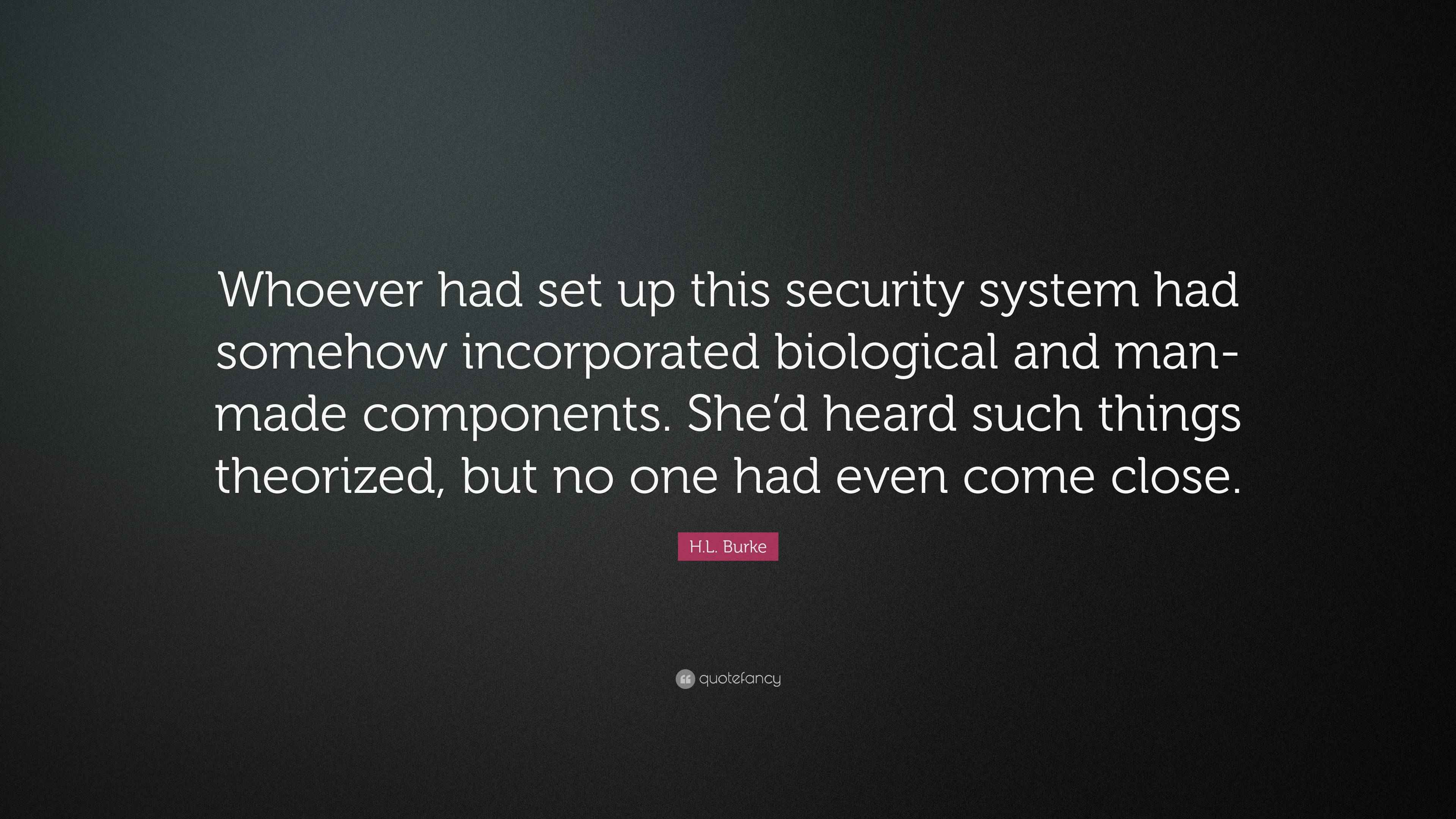 H.L. Burke Quote: “Whoever had set up this security system had somehow ...