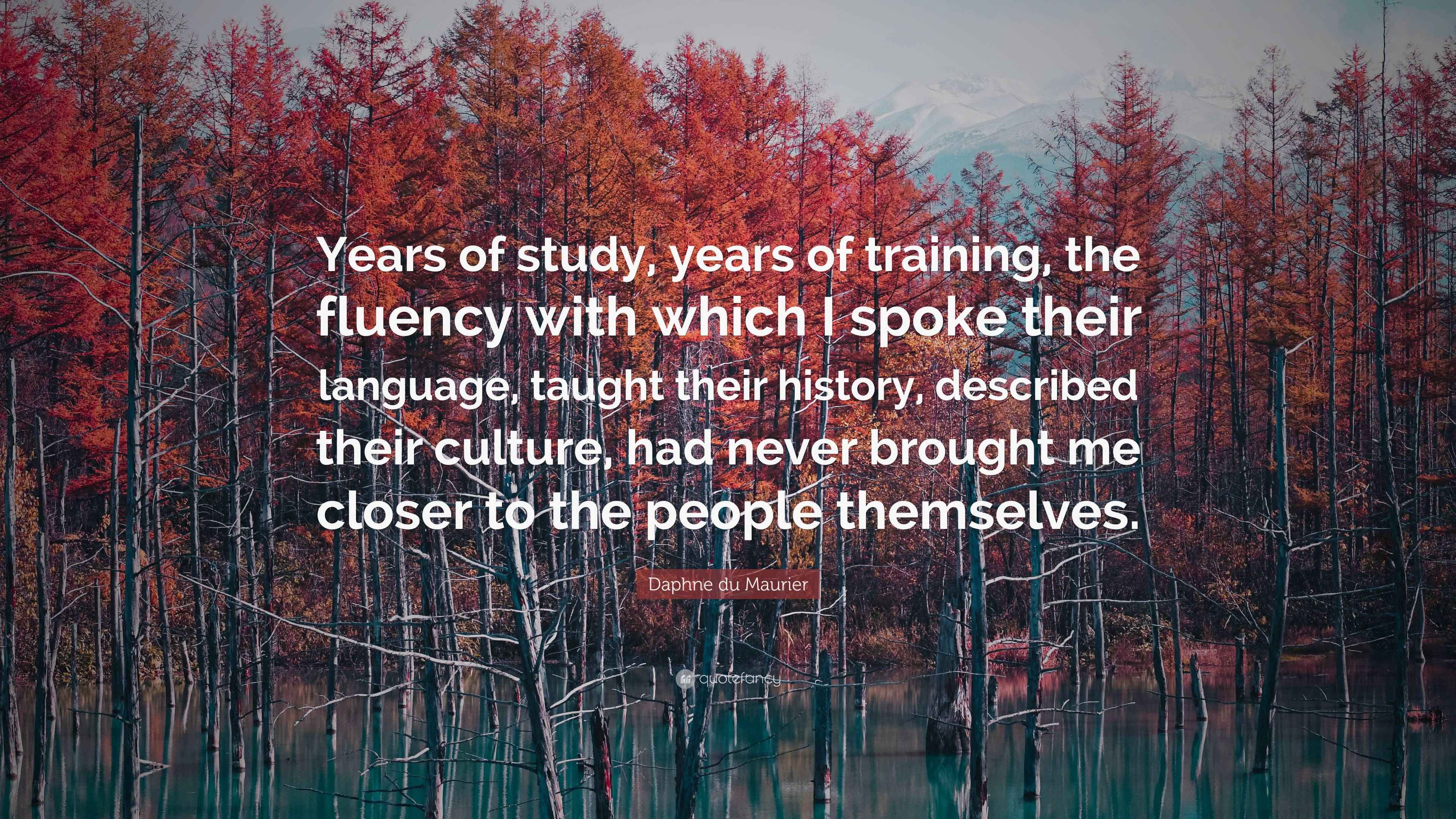 Daphne du Maurier Quote: “Years of study, years of training, the ...