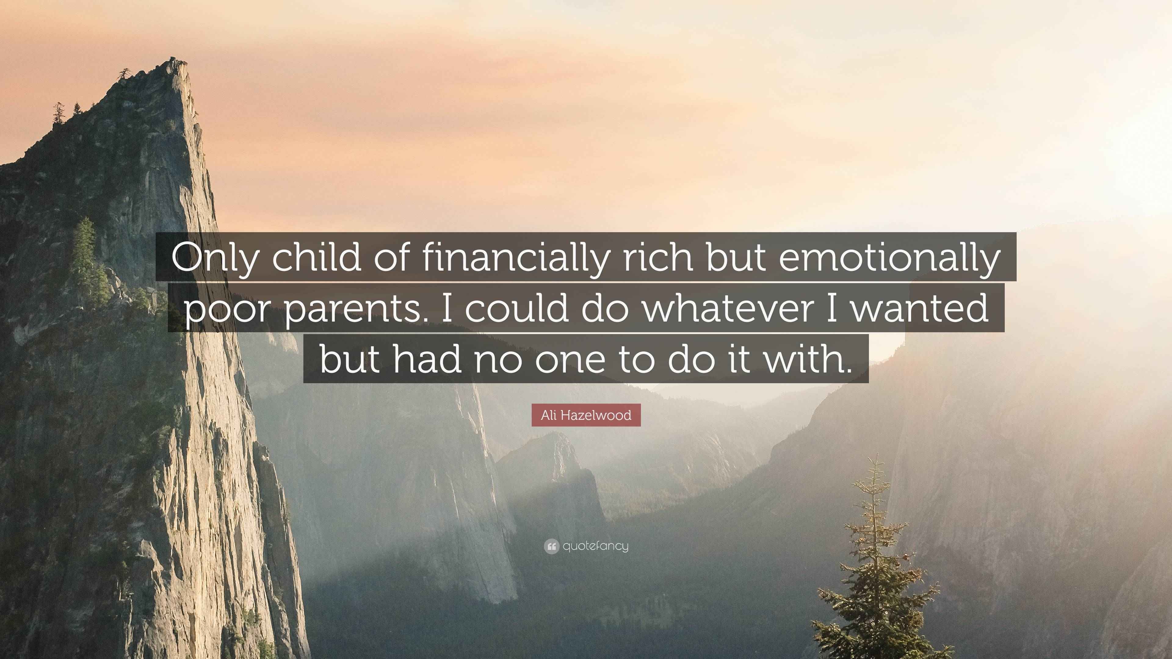 Ali Hazelwood Quote: “Only child of financially rich but emotionally ...