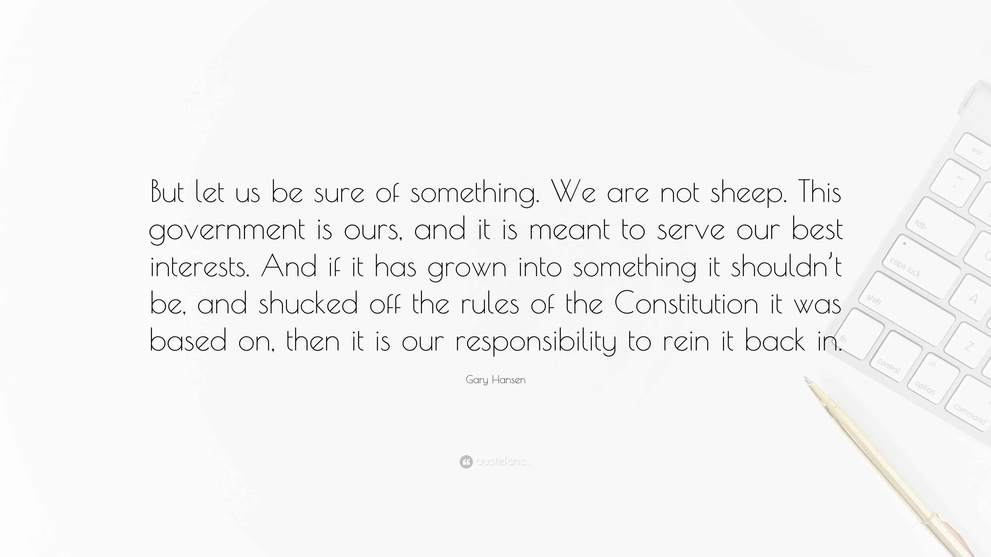 Gary Hansen Quote: “But let us be sure of something. We are not sheep ...