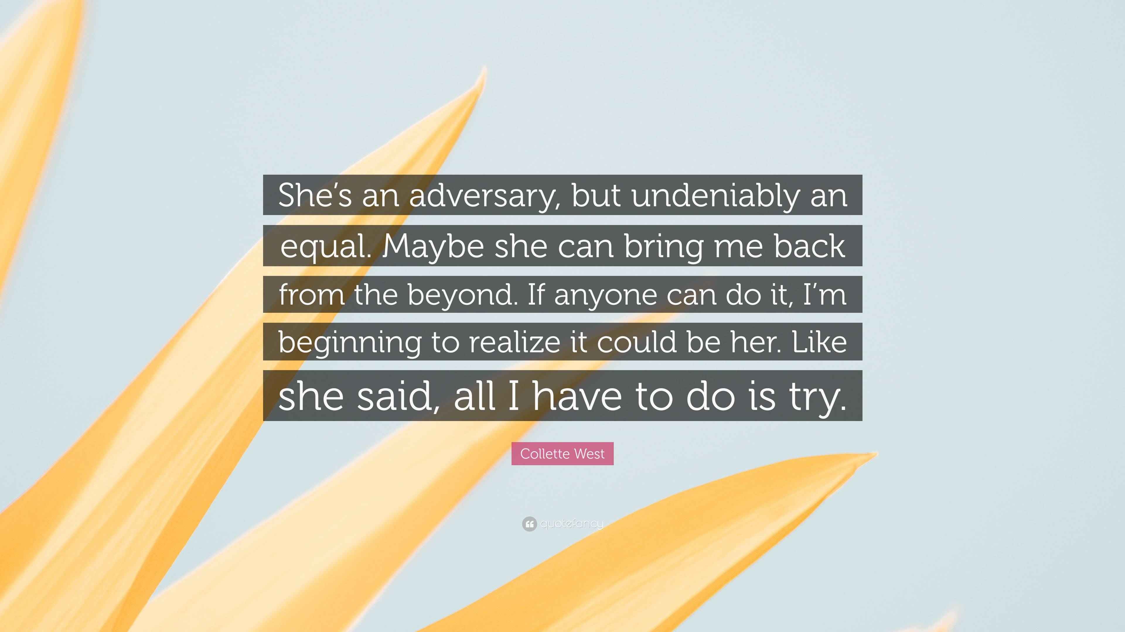 Collette West Quote: “She’s an adversary, but undeniably an equal ...