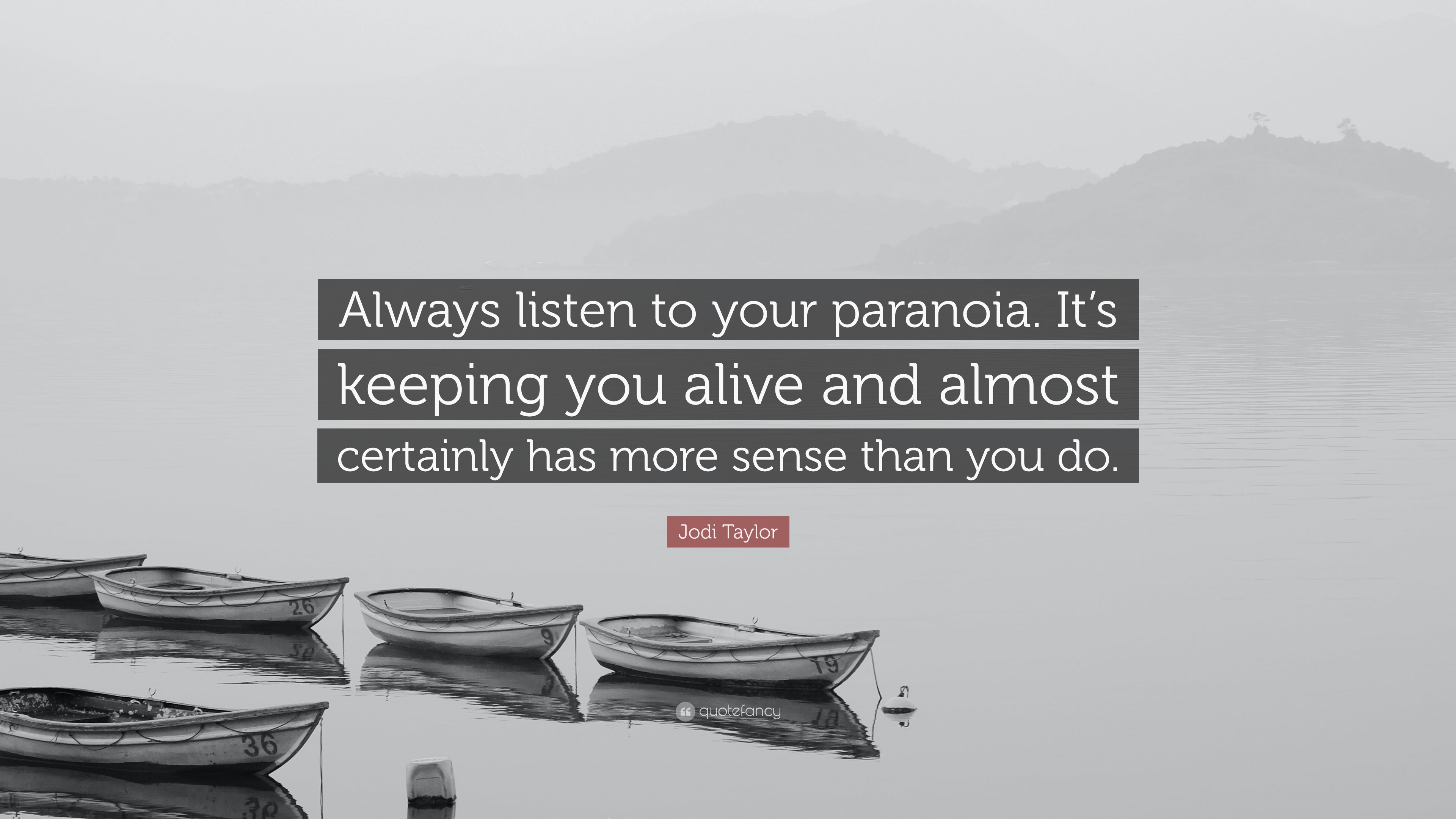 Jodi Taylor Quote: “Always listen to your paranoia. It’s keeping you ...