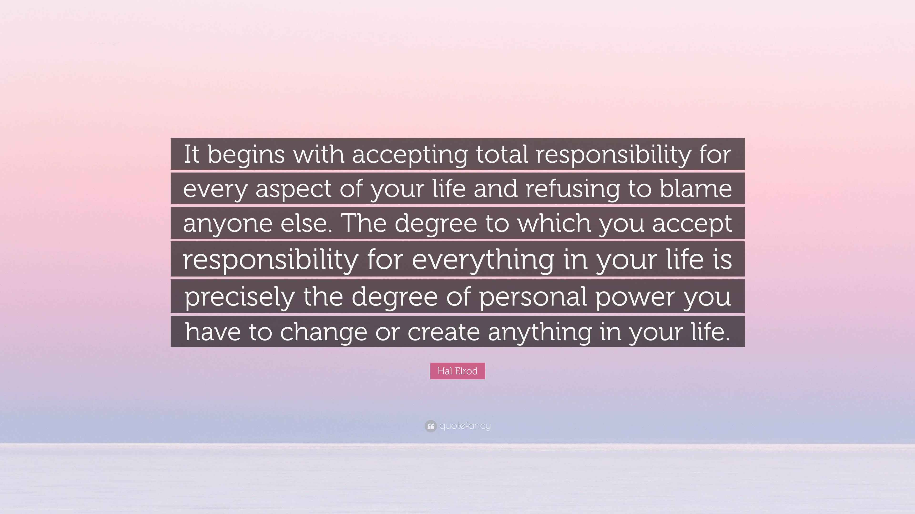 Hal Elrod Quote: “It begins with accepting total responsibility for ...