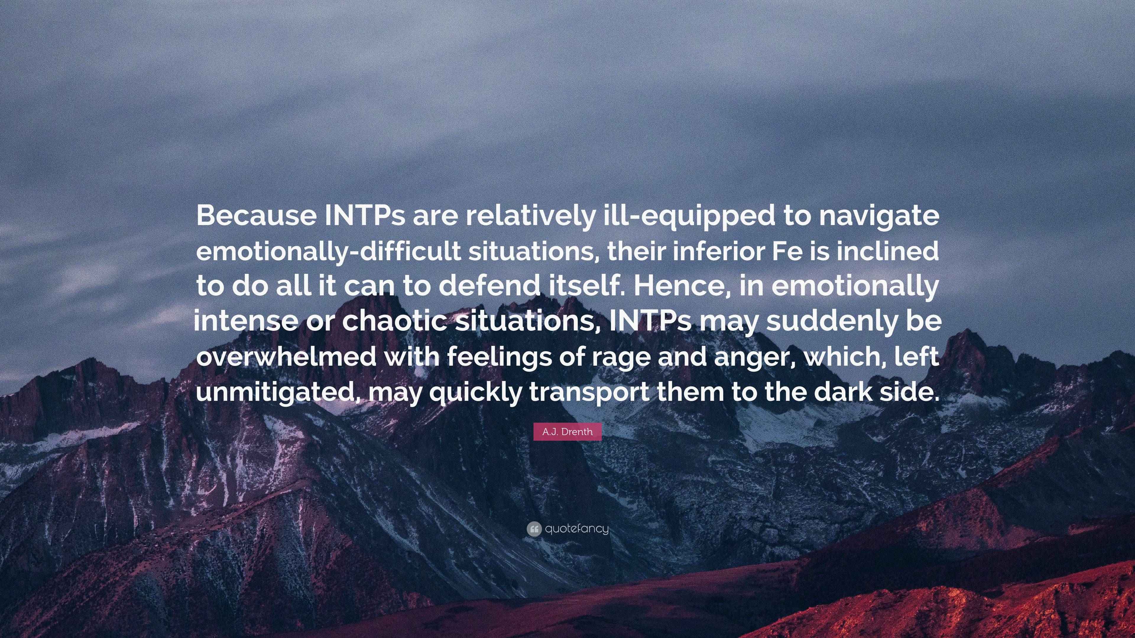 A.J. Drenth Quote: “Because INTPs are relatively ill-equipped to ...