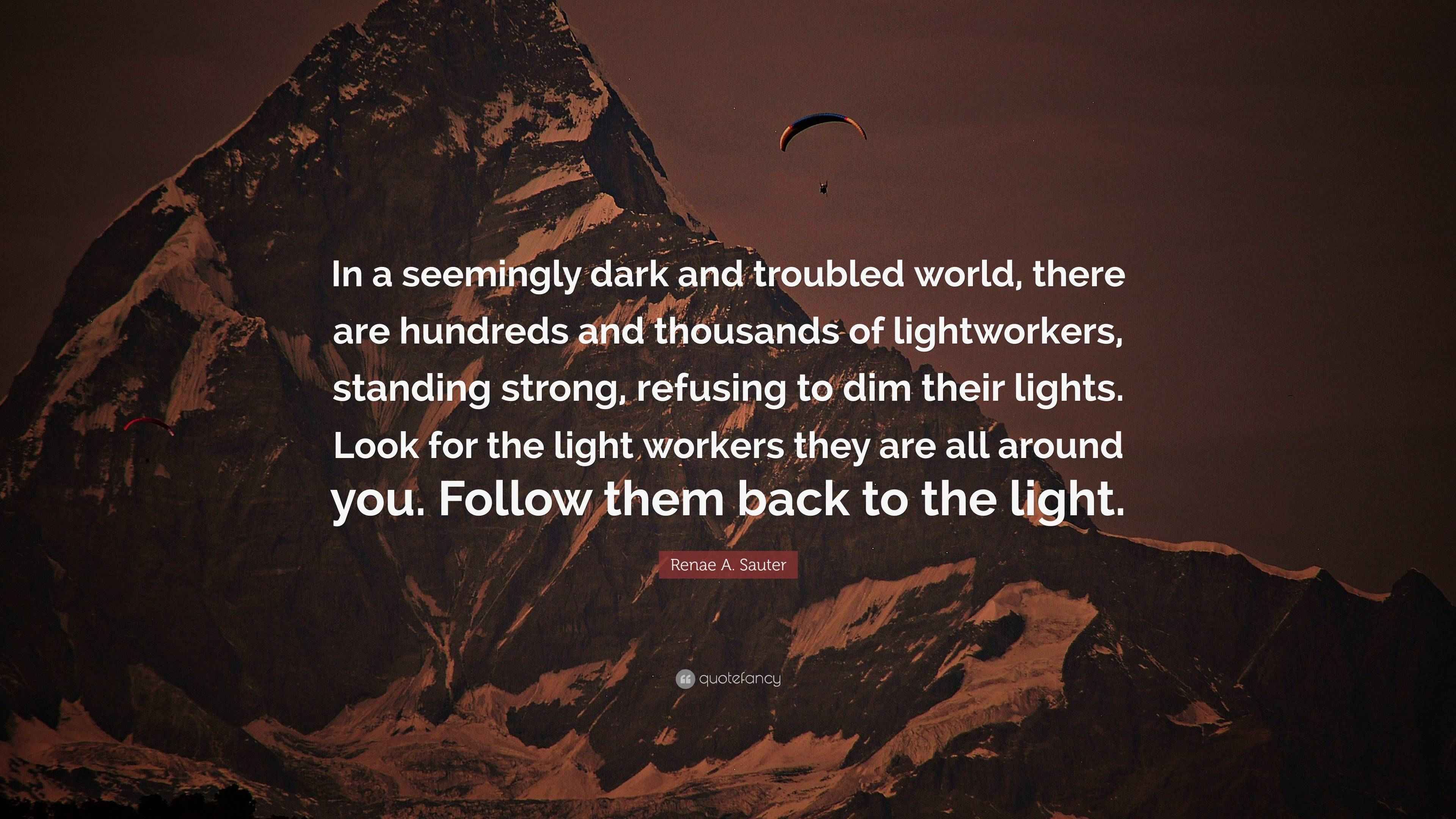 Renae A. Sauter Quote: “In a seemingly dark and troubled world, there ...