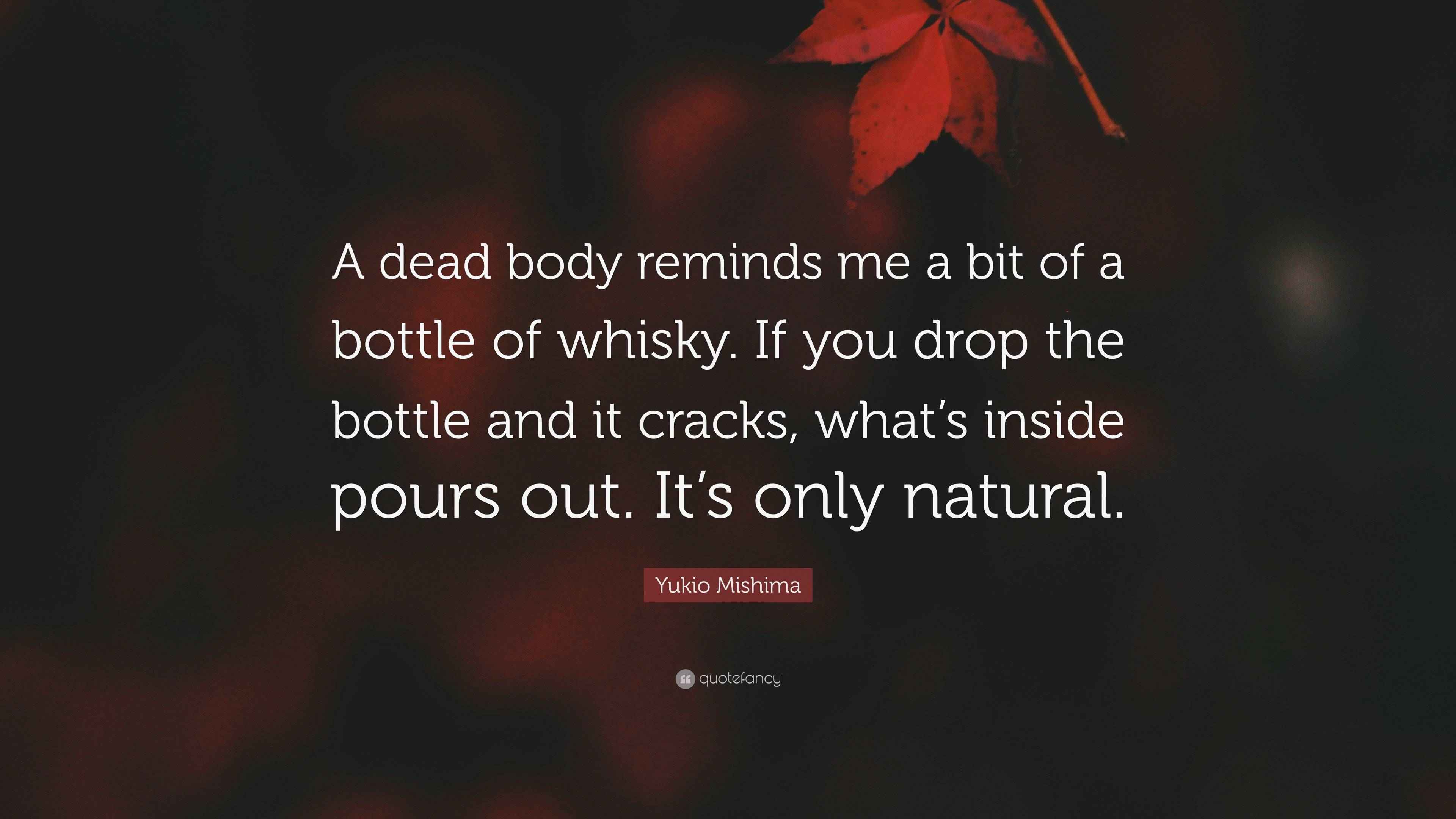 Yukio Mishima Quote: “A dead body reminds me a bit of a bottle of ...