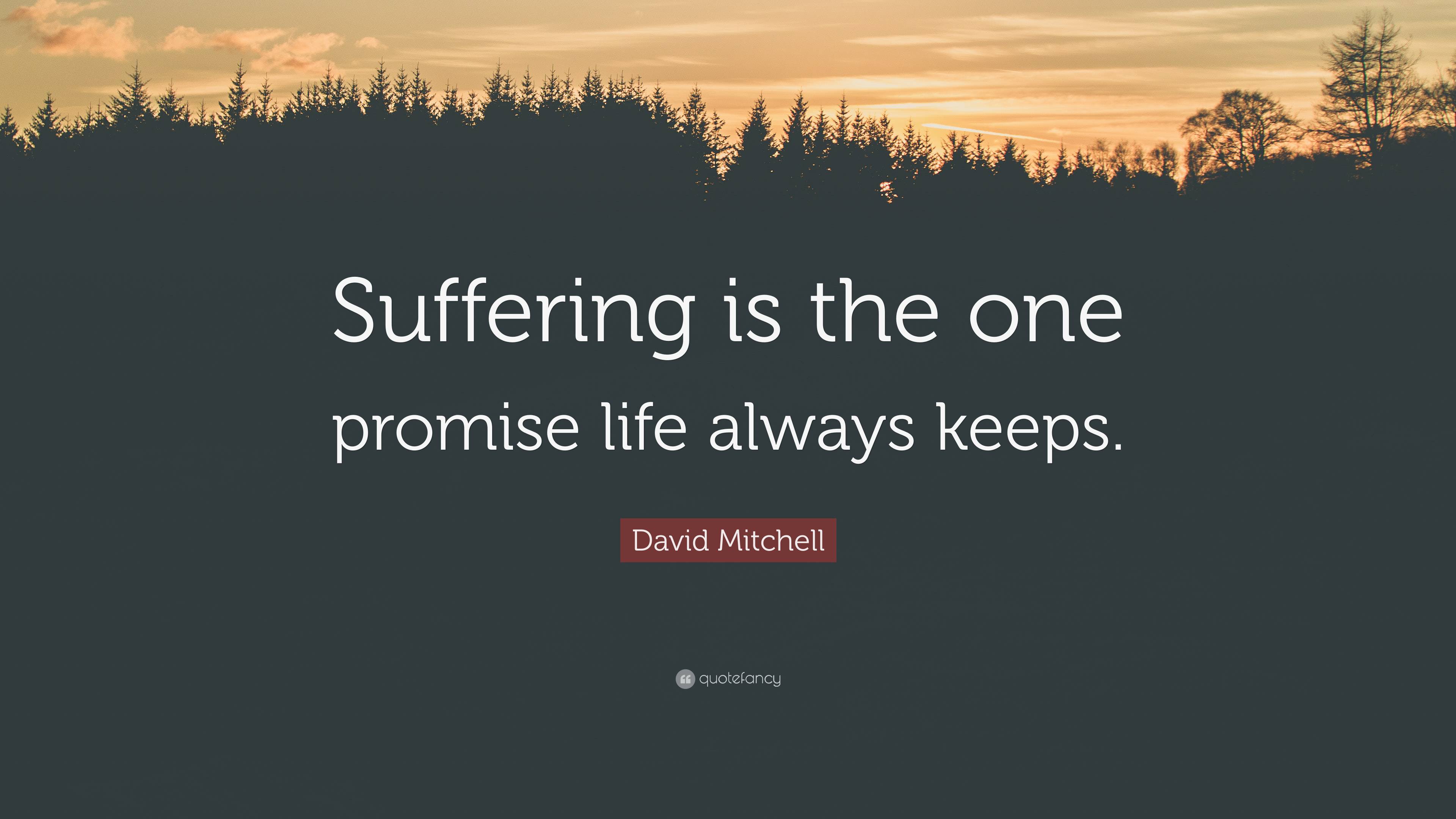 David Mitchell Quote: “Suffering is the one promise life always keeps.”