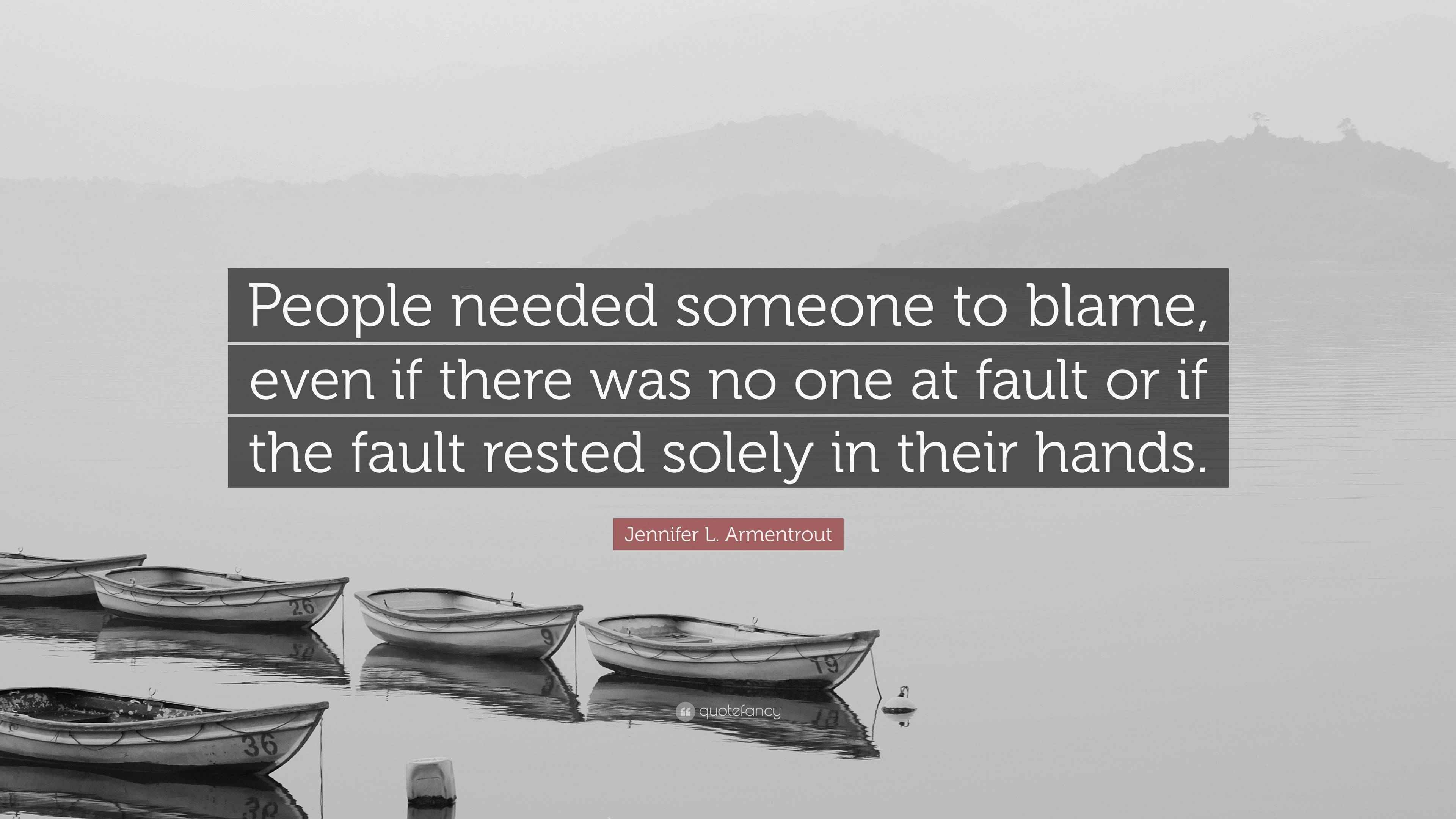 Jennifer L. Armentrout Quote: “People needed someone to blame, even if ...