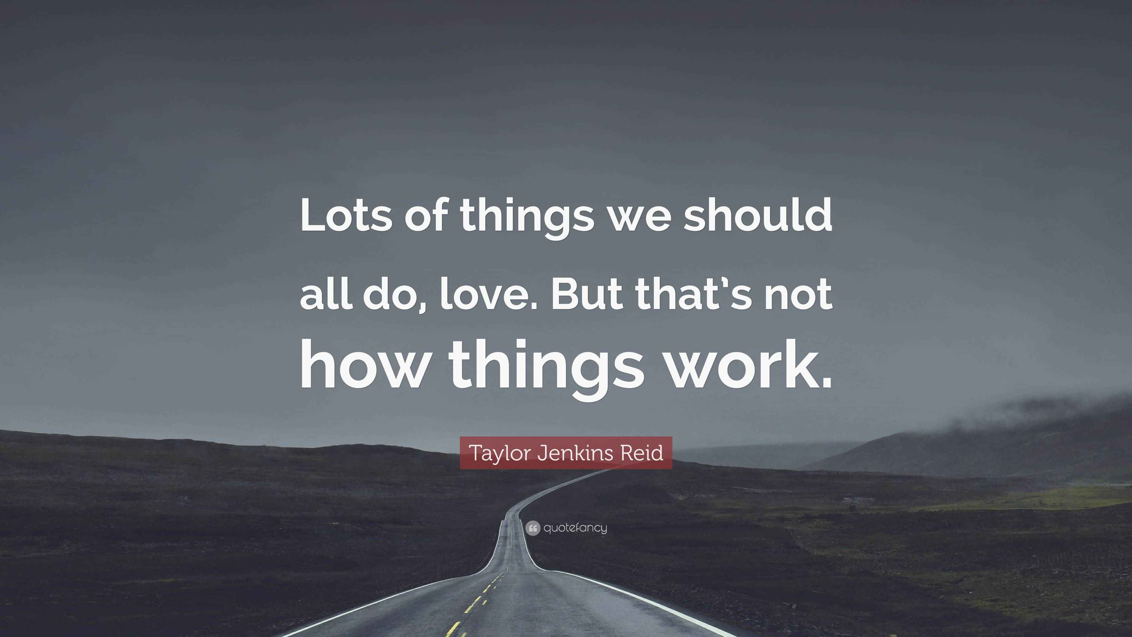 Taylor Jenkins Reid Quote: “Lots of things we should all do, love. But ...