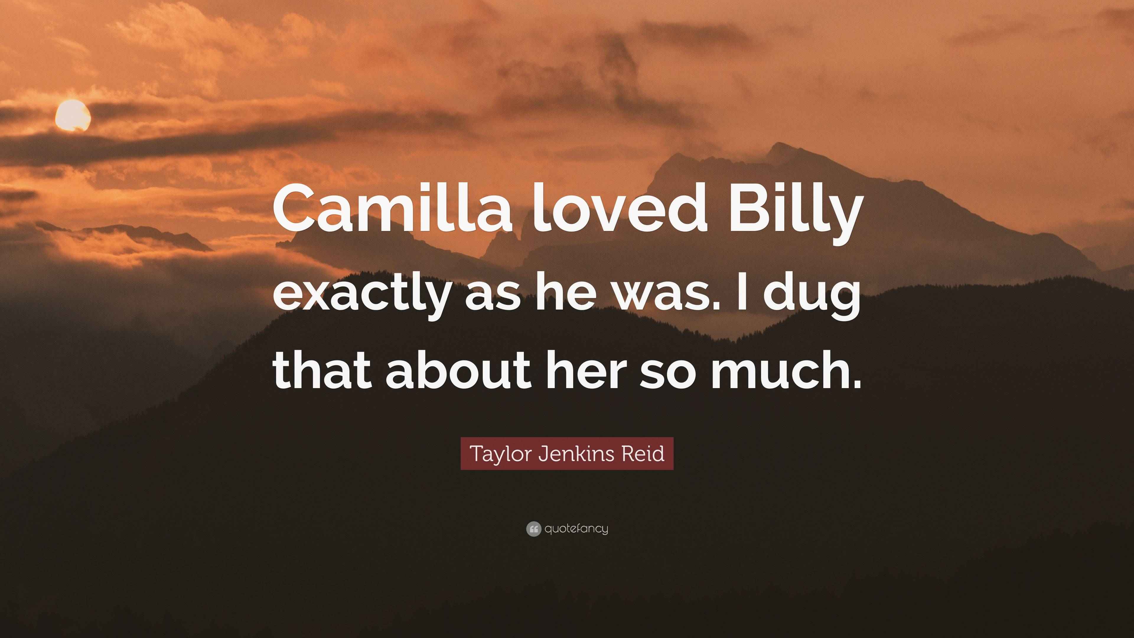 Taylor Jenkins Reid Quote: “Camilla loved Billy exactly as he was. I ...