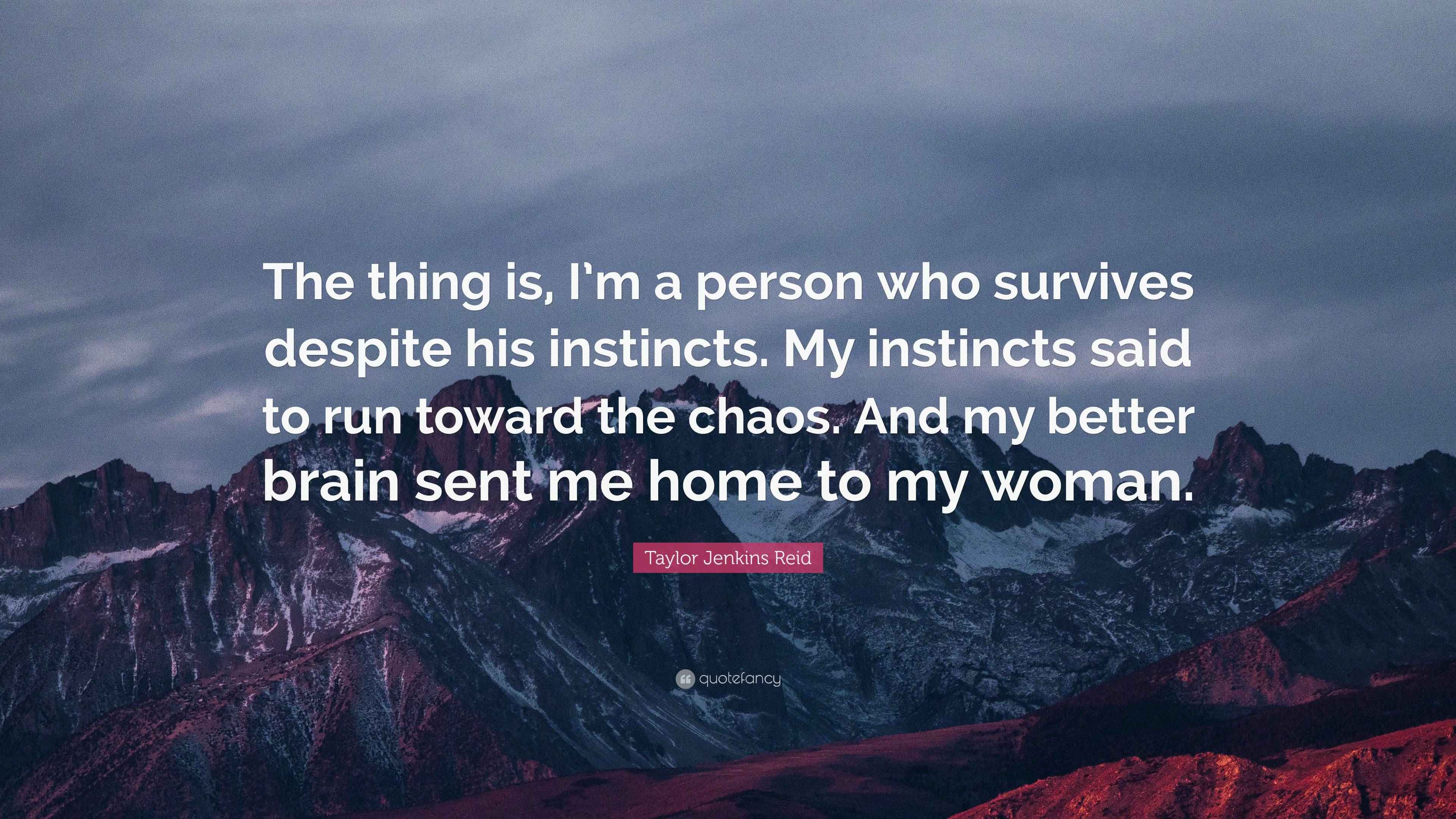 Taylor Jenkins Reid Quote: “The thing is, I’m a person who survives ...
