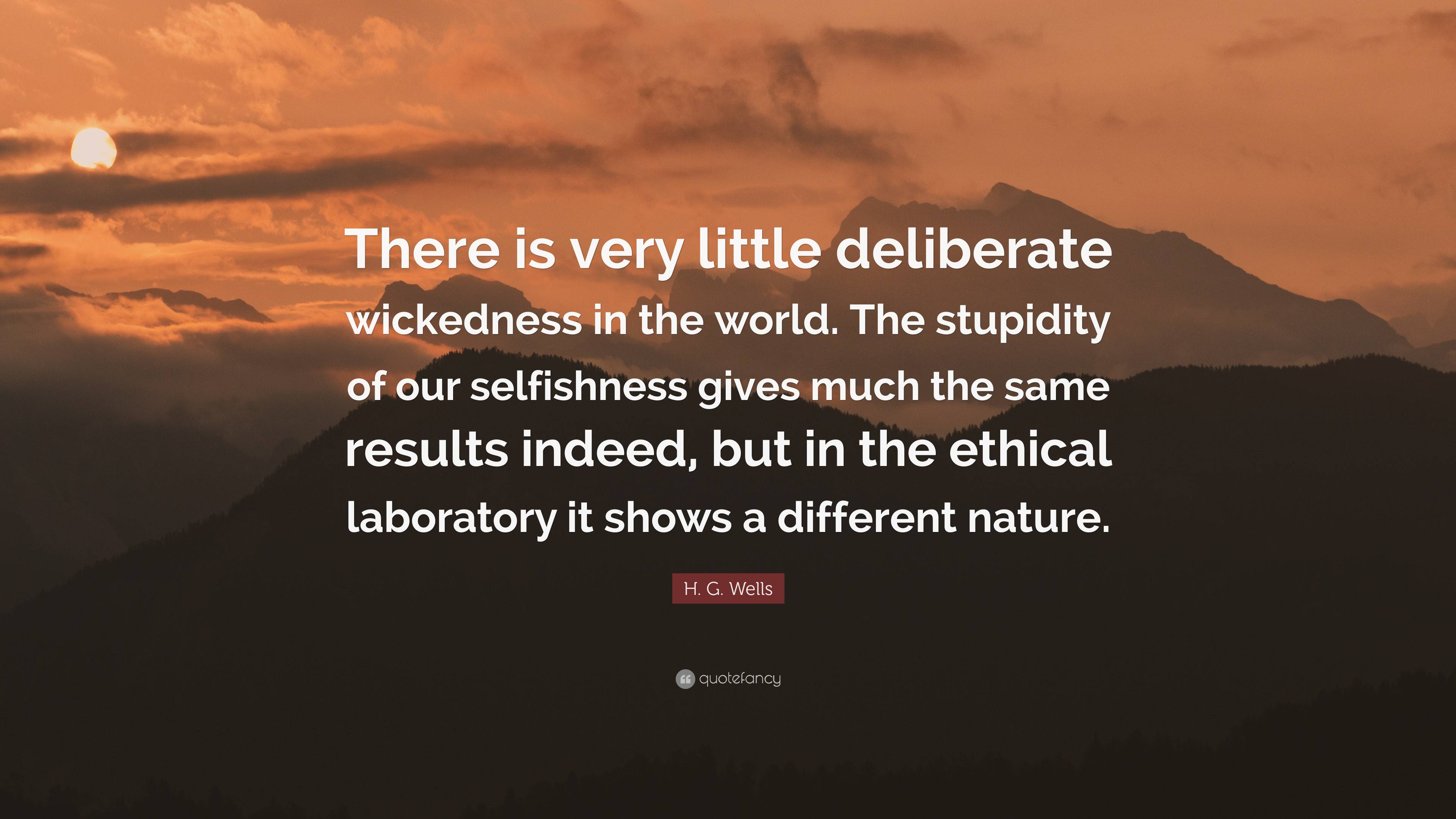 H. G. Wells Quote: “There is very little deliberate wickedness in the ...