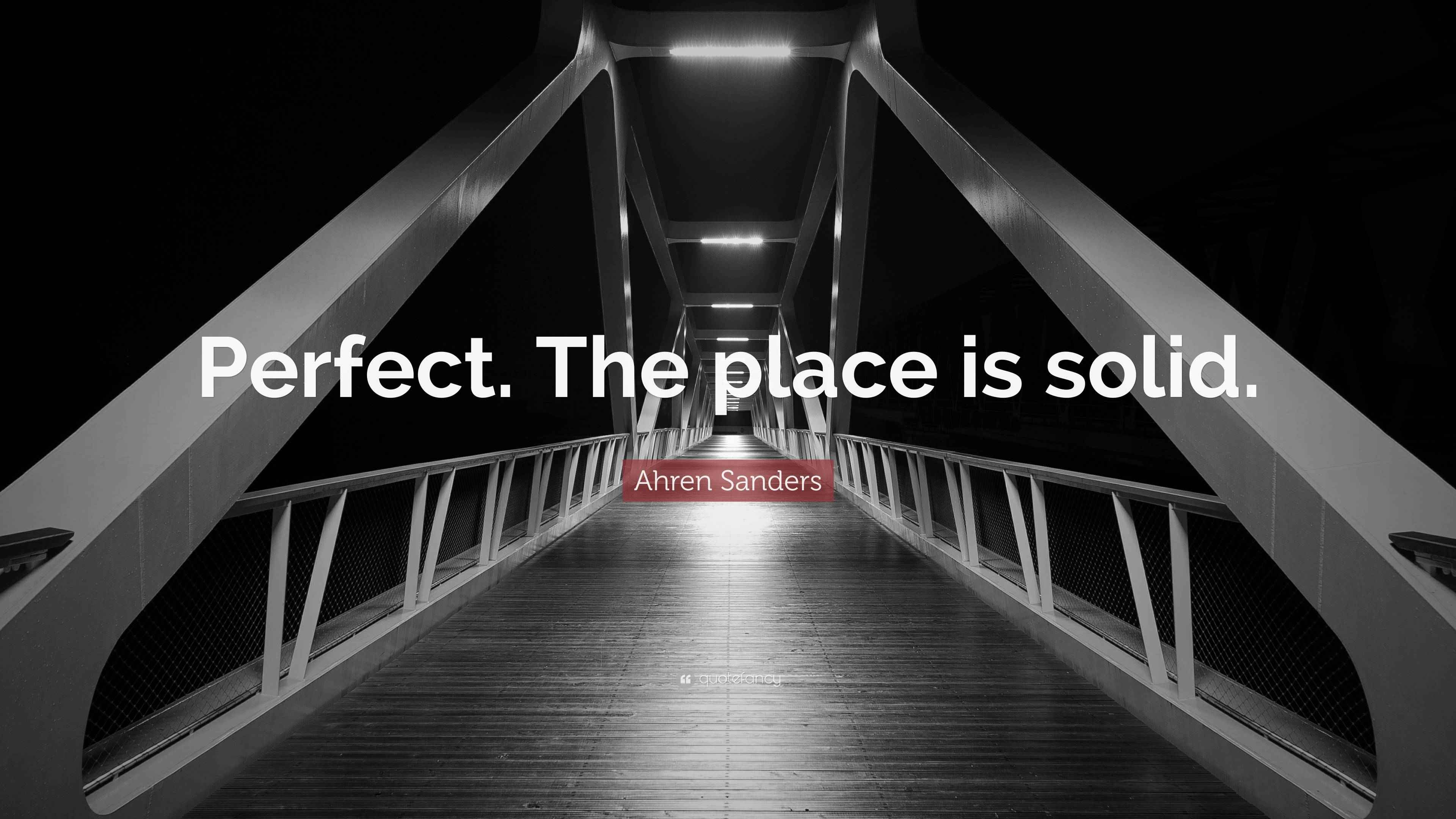 Ahren Sanders Quote: “Perfect. The place is solid.”