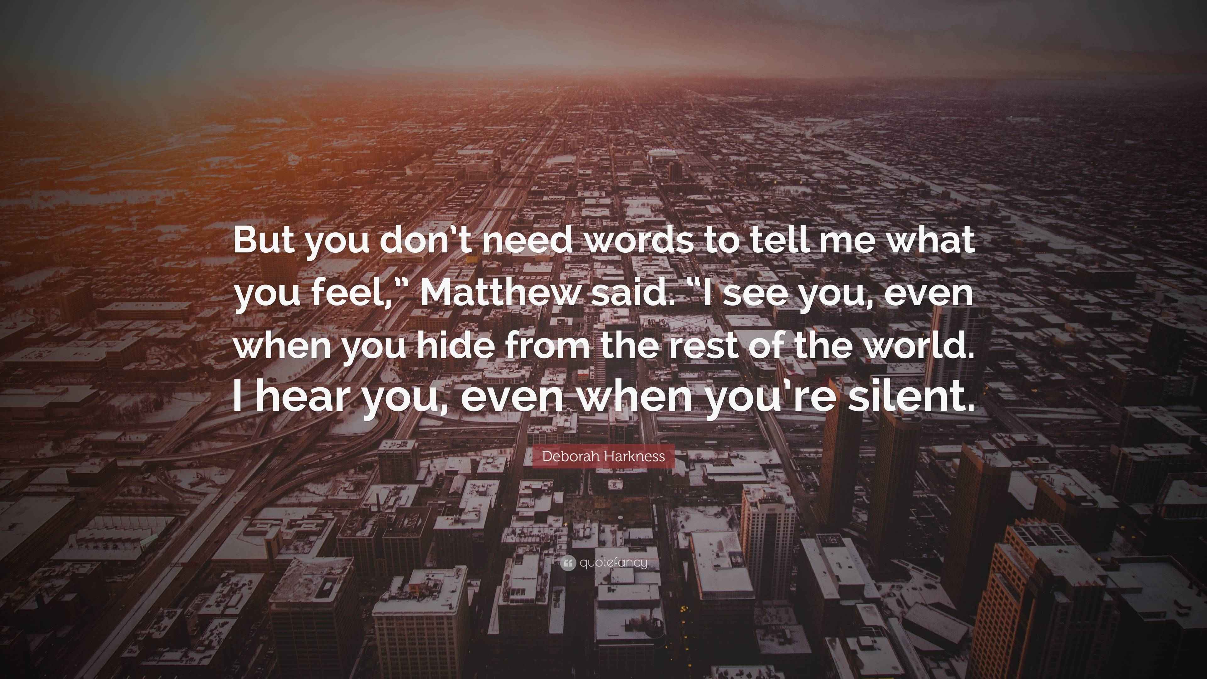 Deborah Harkness Quote: “But you don’t need words to tell me what you ...